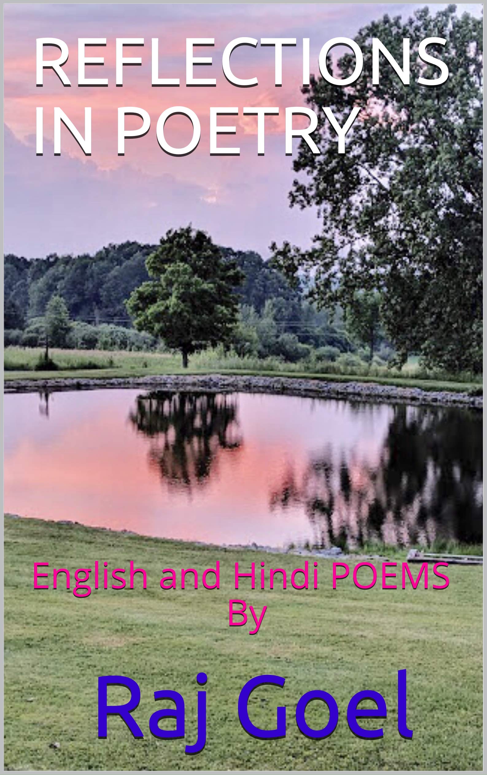 REFLECTIONS IN POETRY English And Hindi POEMS By By Raj Goel Goodreads
