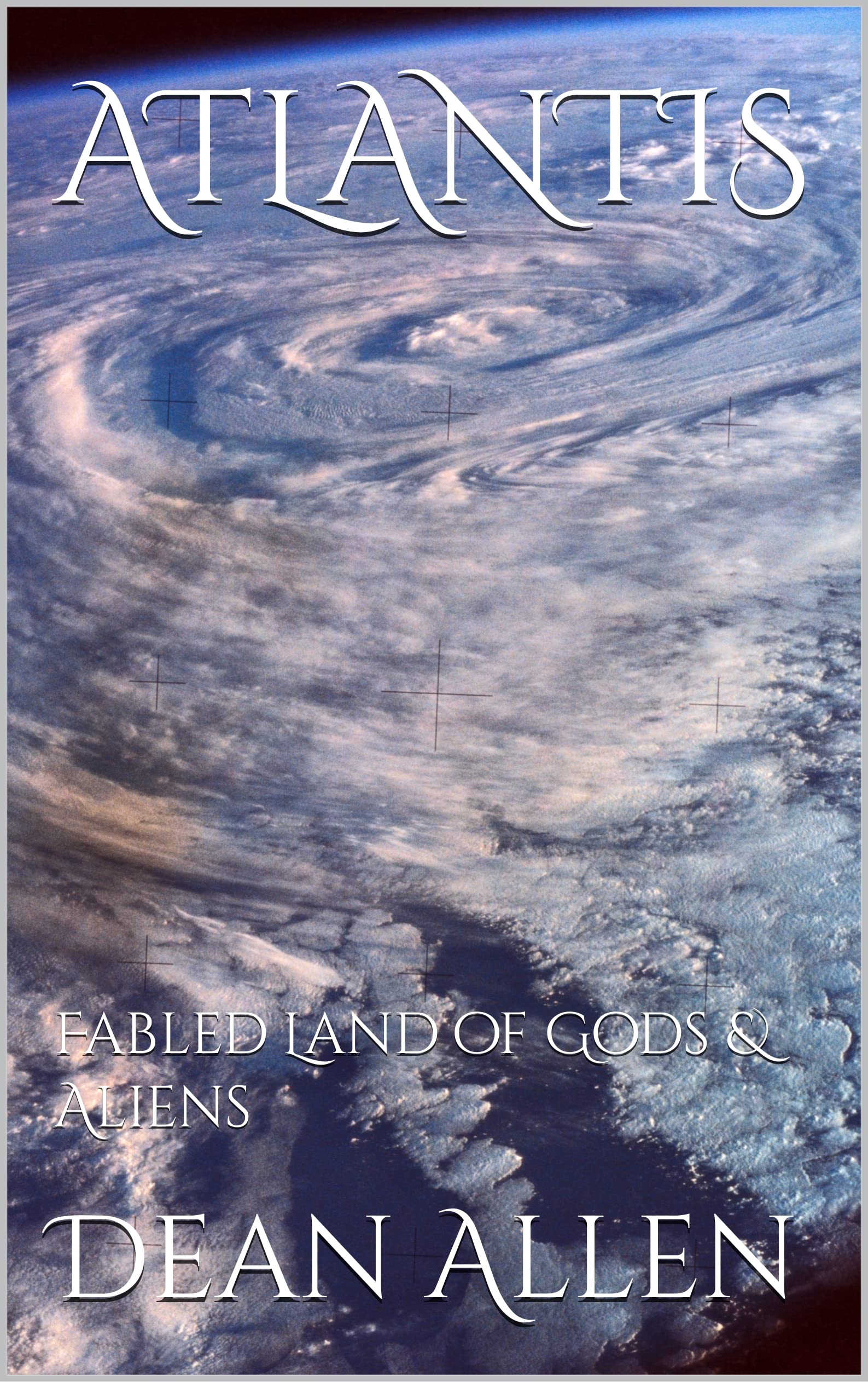 ATLANTIS: Fabled Land of Gods & Aliens by Dean Allen | Goodreads