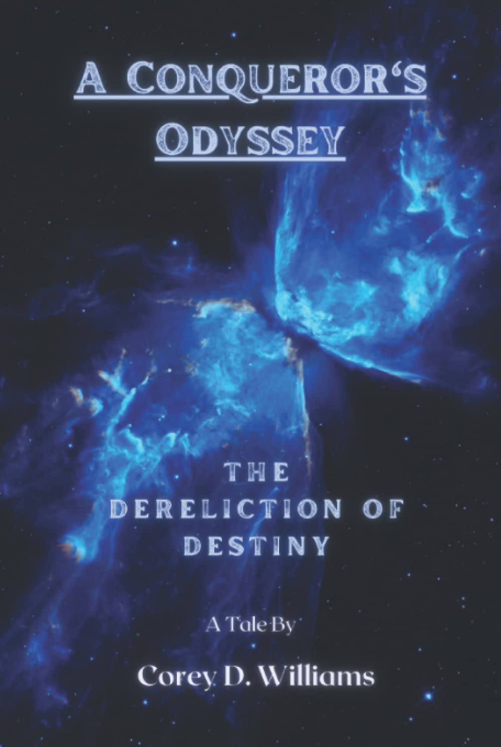 A Conqueror's Odyssey: The Dereliction of Destiny by Corey D. Williams | Goodreads