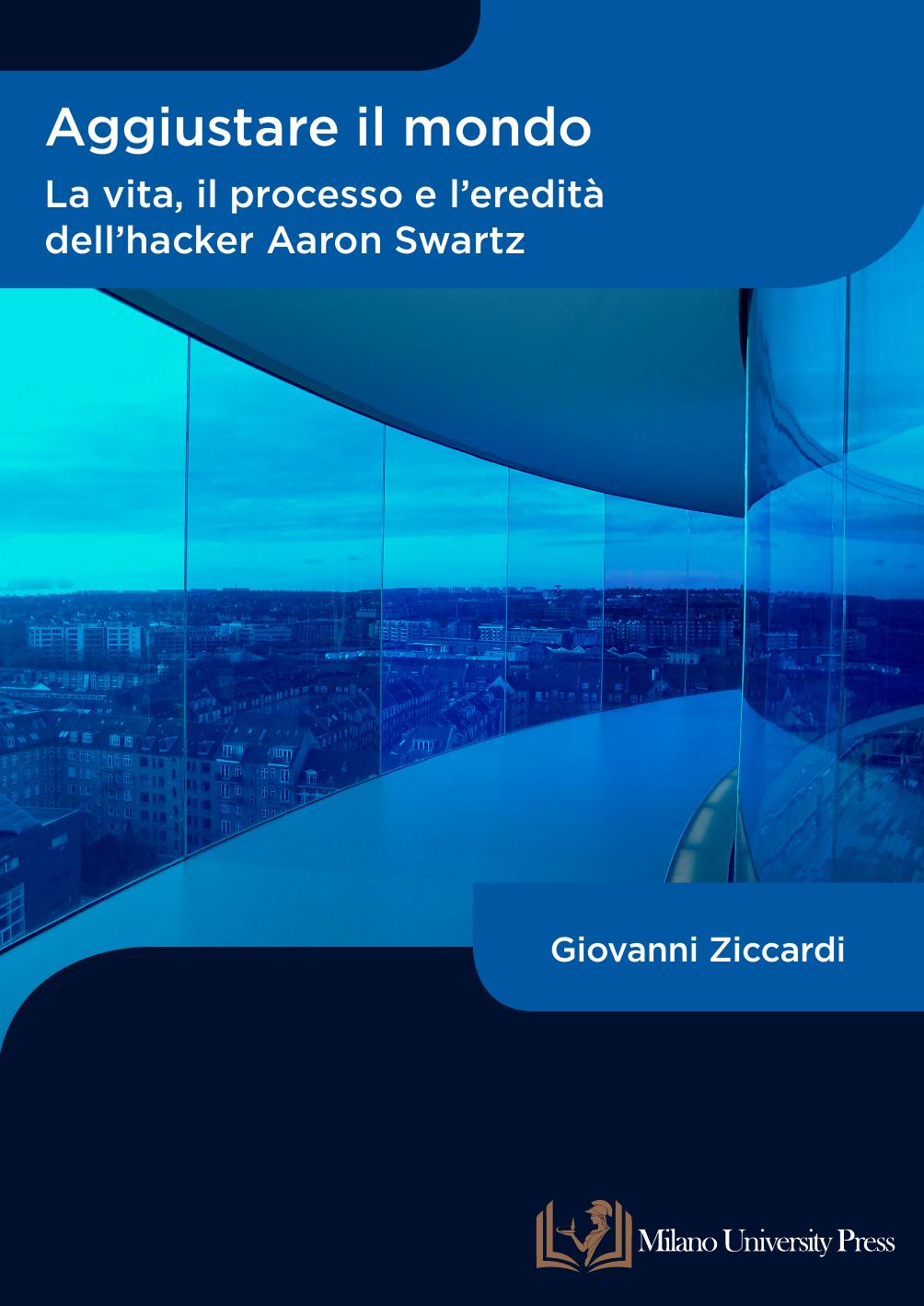 Aggiustare il mondo. La vita, il processo e l'eredità dell'hacker Aaron ...
