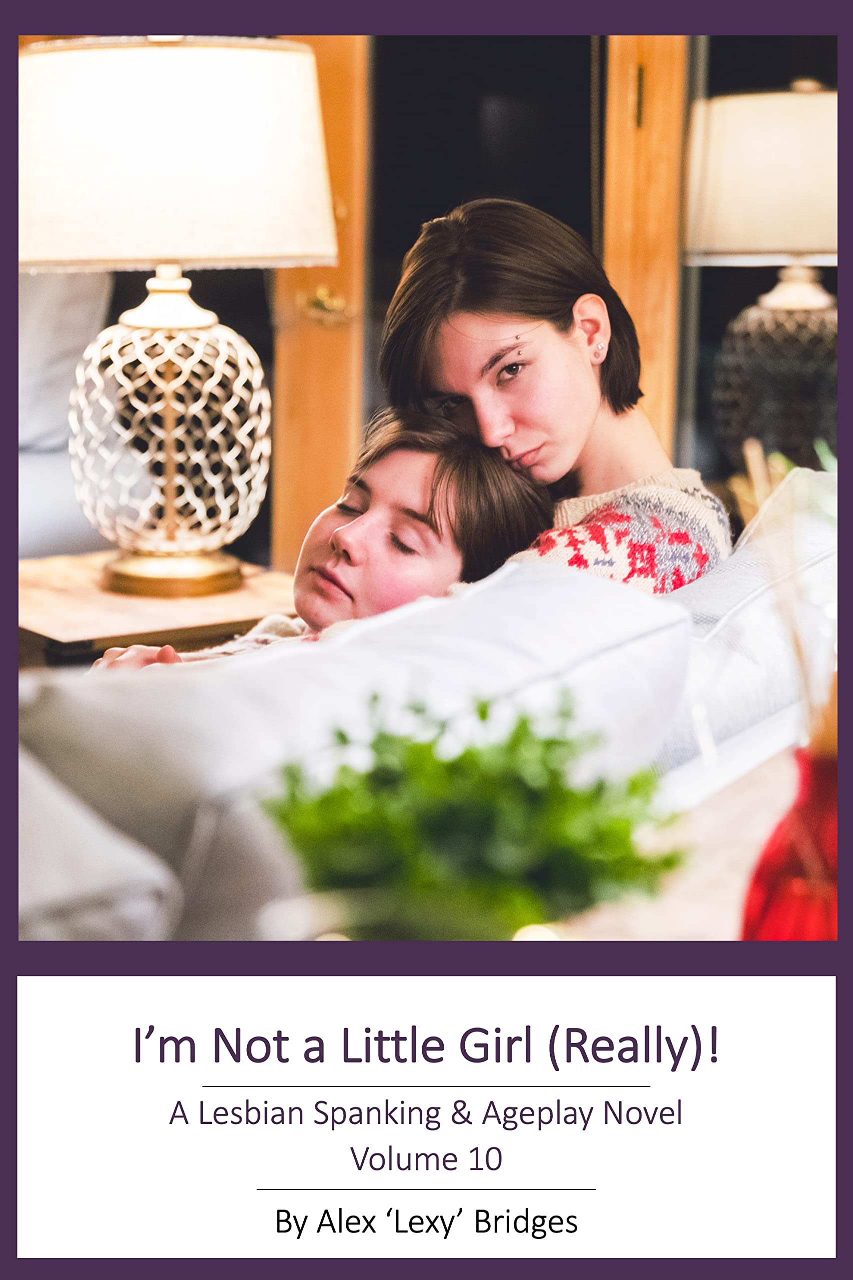 I'm Not A Little Girl (Really!): A Lesbian Spanking & Ageplay Novel by Alex Bridges | Goodreads
