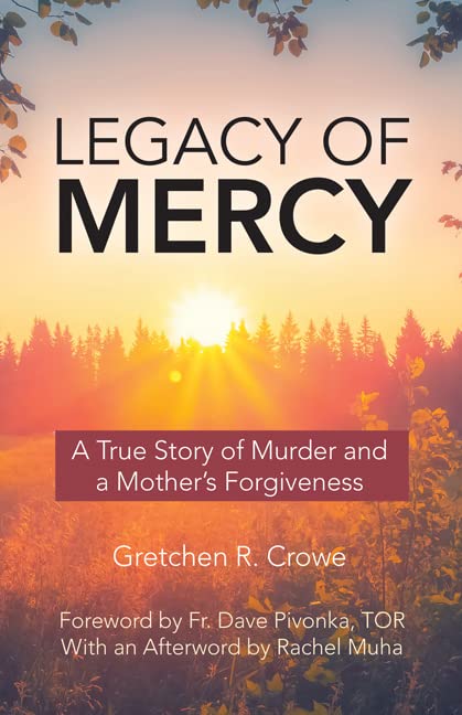 Legacy of Mercy: A True Story of Murder and a Mother's Mercy by ...