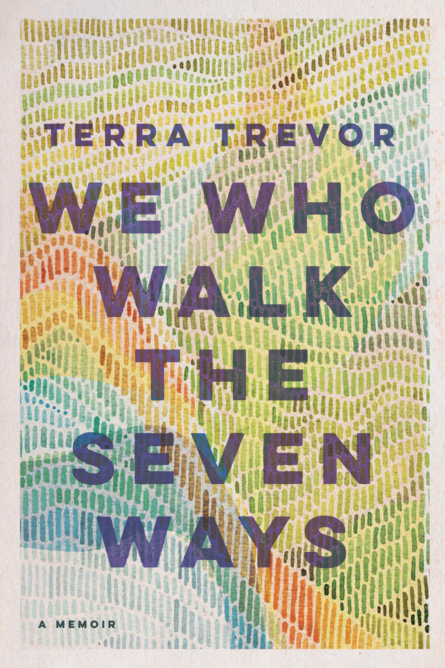 We Who Walk the Seven Ways: A Memoir by Terra Trevor | Goodreads