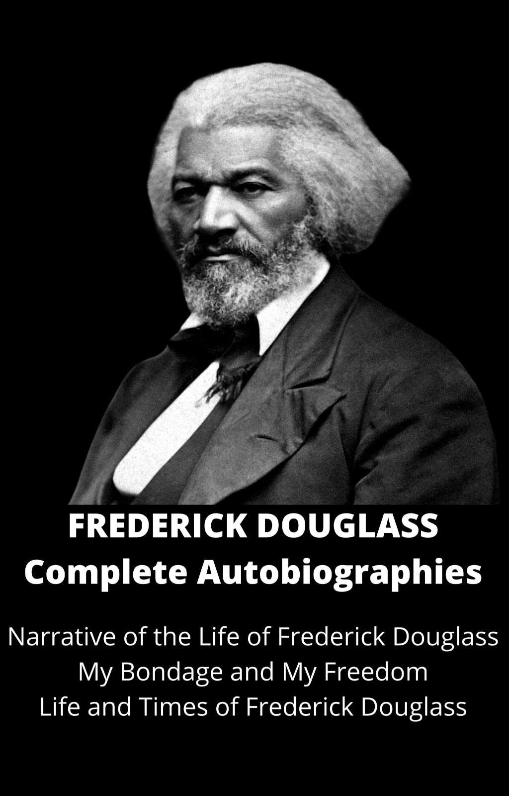 Frederick Douglass Complete Autobiographies: Narrative of the Life of ...