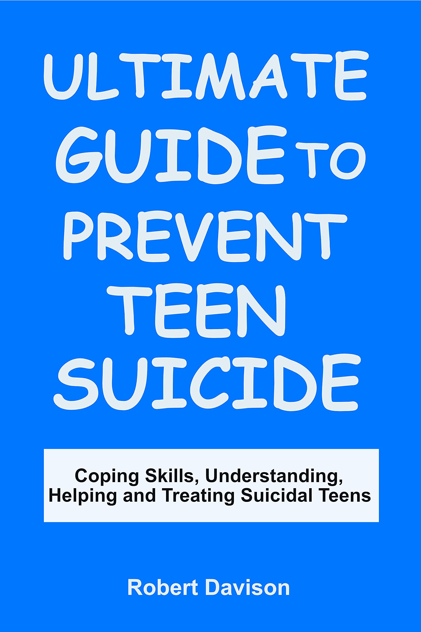 ULTIMATE GUIDE TO PREVENT TEEN SUICIDE: Coping Skills, Understsnding ...