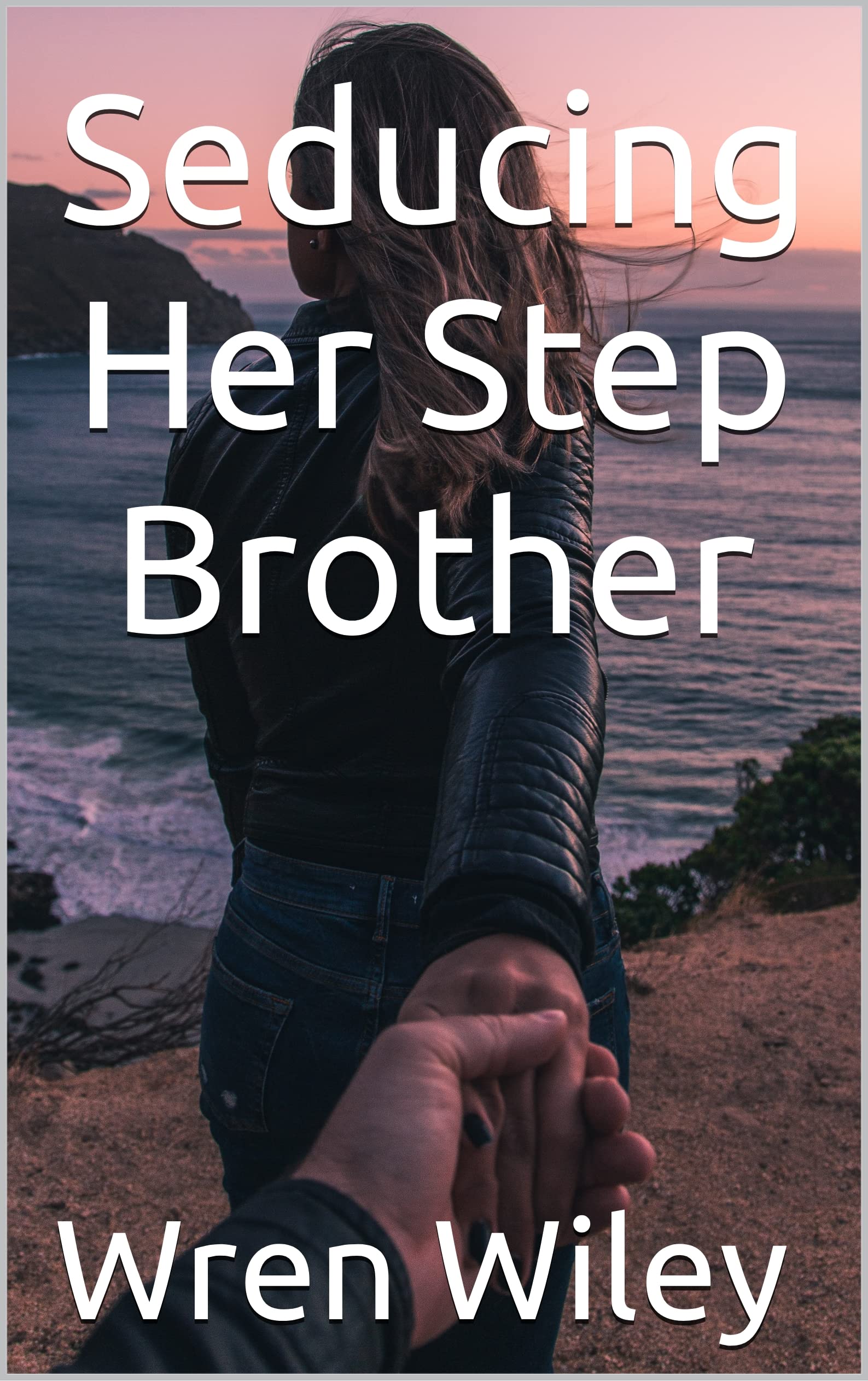 Seducing Her Step Brother (She's A Sex Addict) by Wren Wiley | Goodreads
