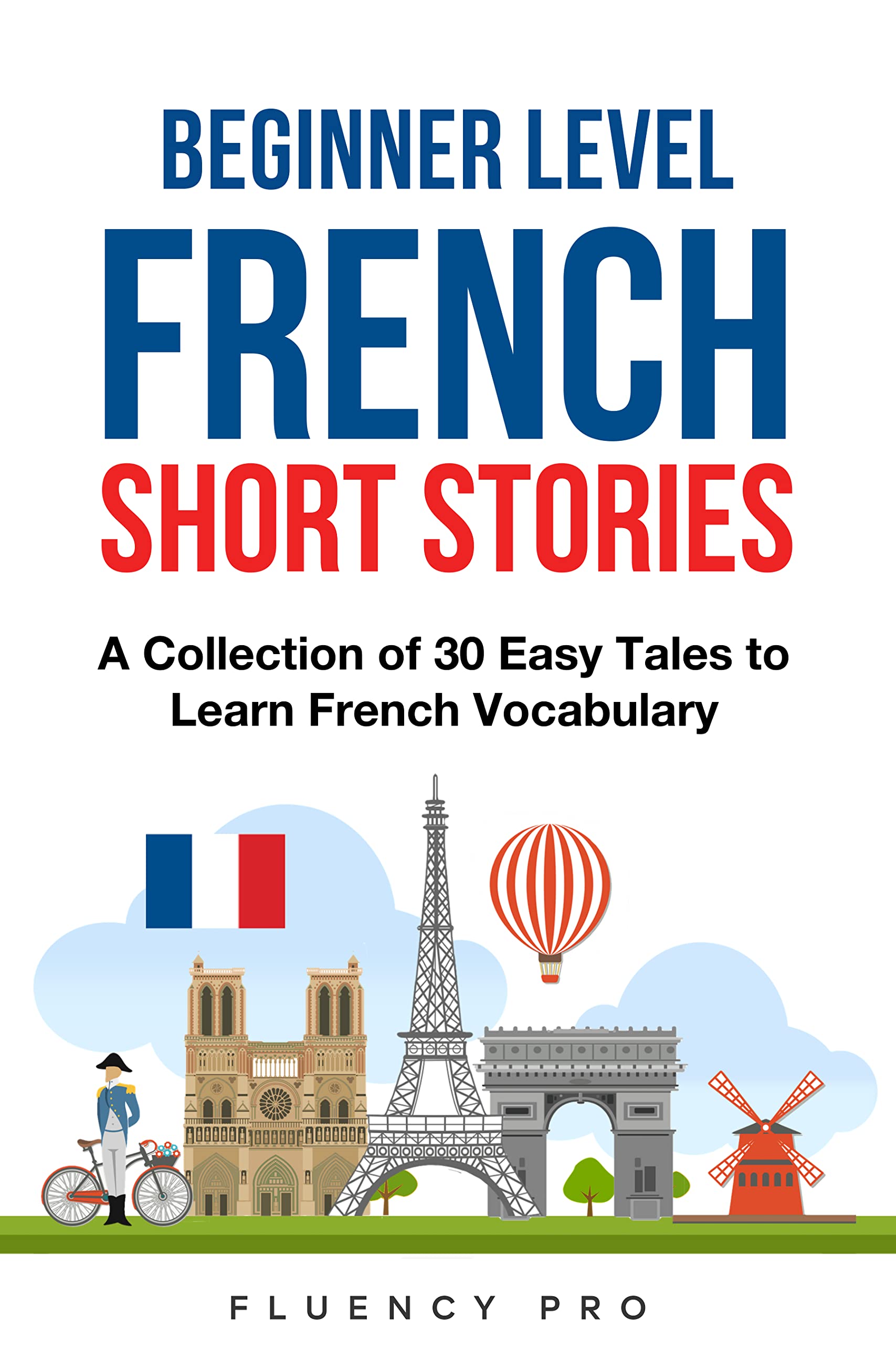 Beginner Level French Short Stories : A Collection of 30 Easy Tales to ...