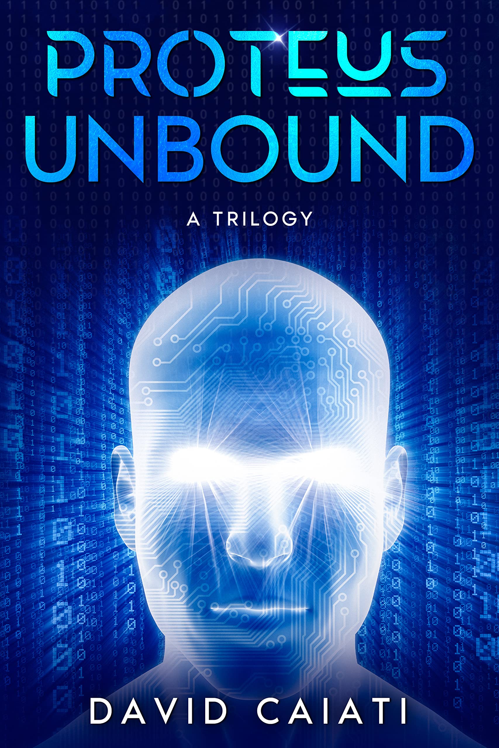 Proteus Unbound: An AI SciFi Trilogy by David Caiati | Goodreads