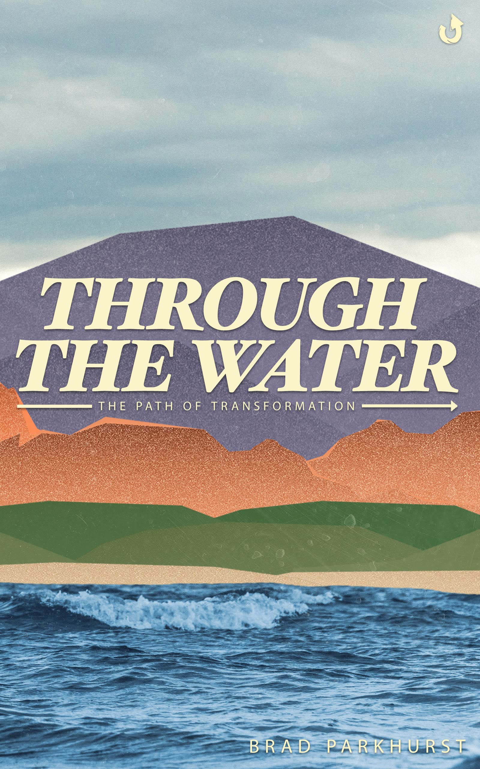 Through the Water: The Path of Transformation by Brad Parkhurst | Goodreads
