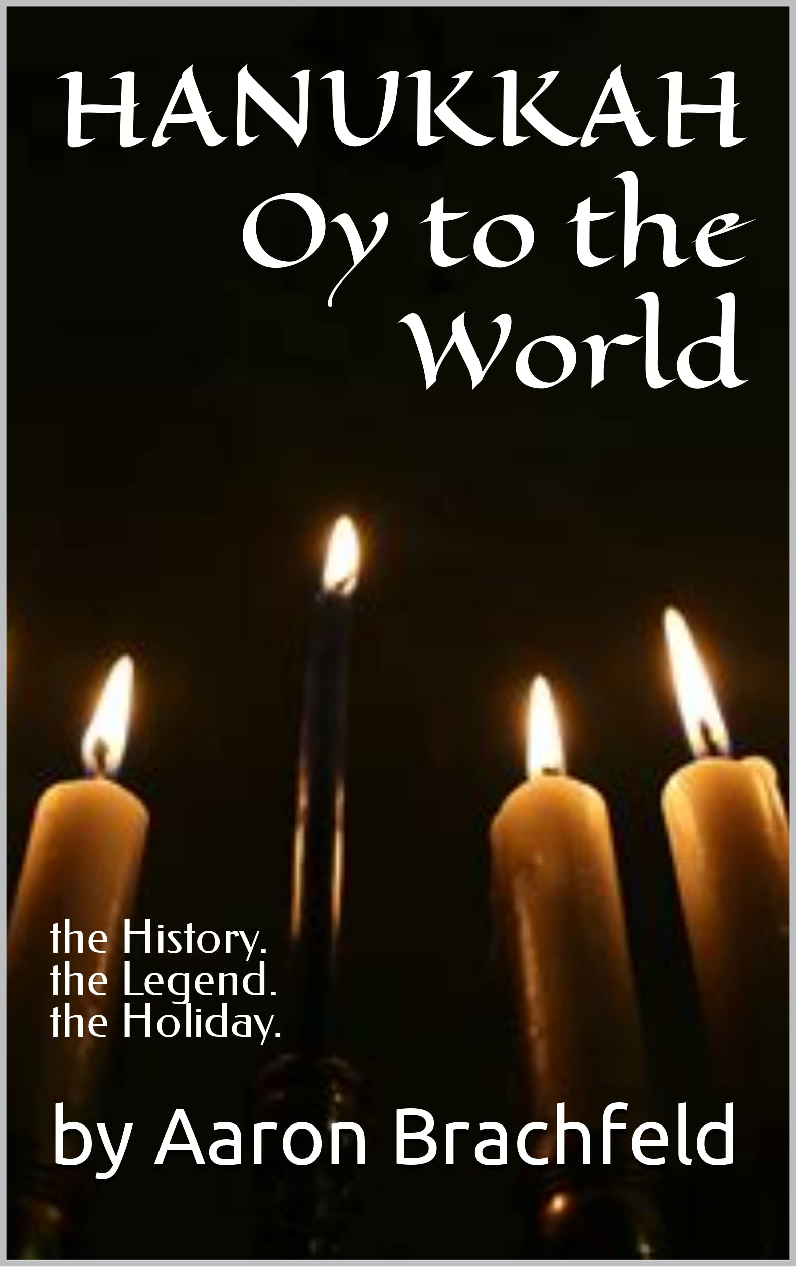 Hanukkah: Oy to the World: the History, the Legend, the Holiday by ...