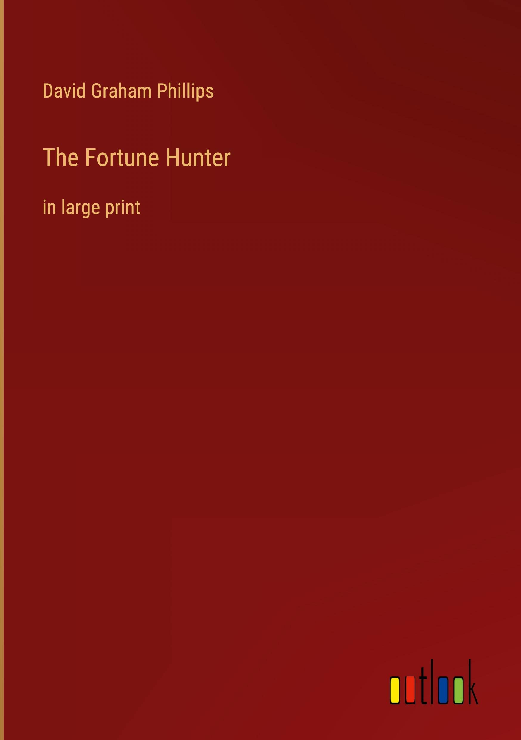 The Fortune Hunter: in large print by David Graham Phillips | Goodreads
