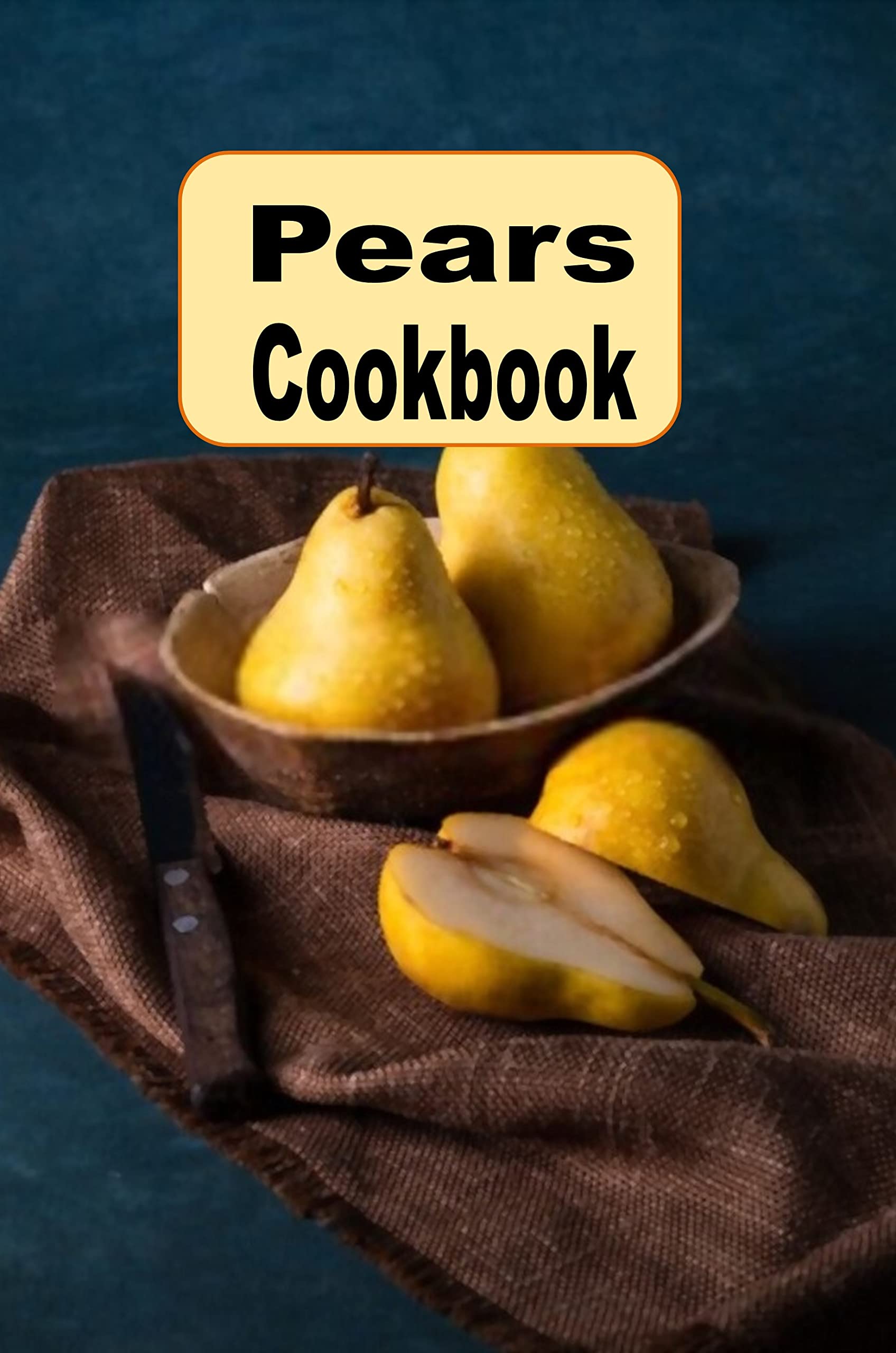 Pear Recipes (Fruit Recipes Book 6) by Laura Sommers | Goodreads