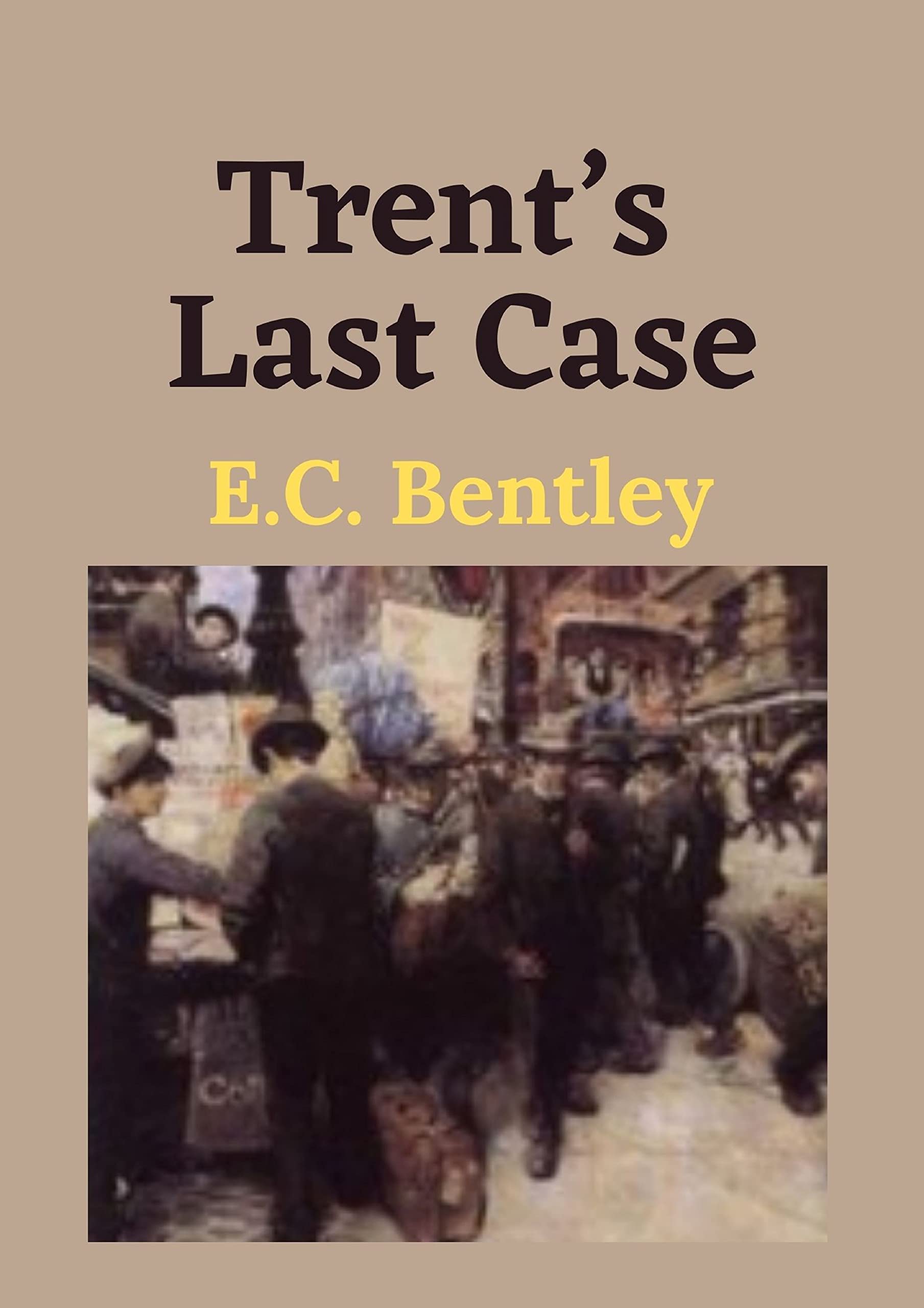 Trent’s Last Case(Annotated) by E.C. Bentley | Goodreads