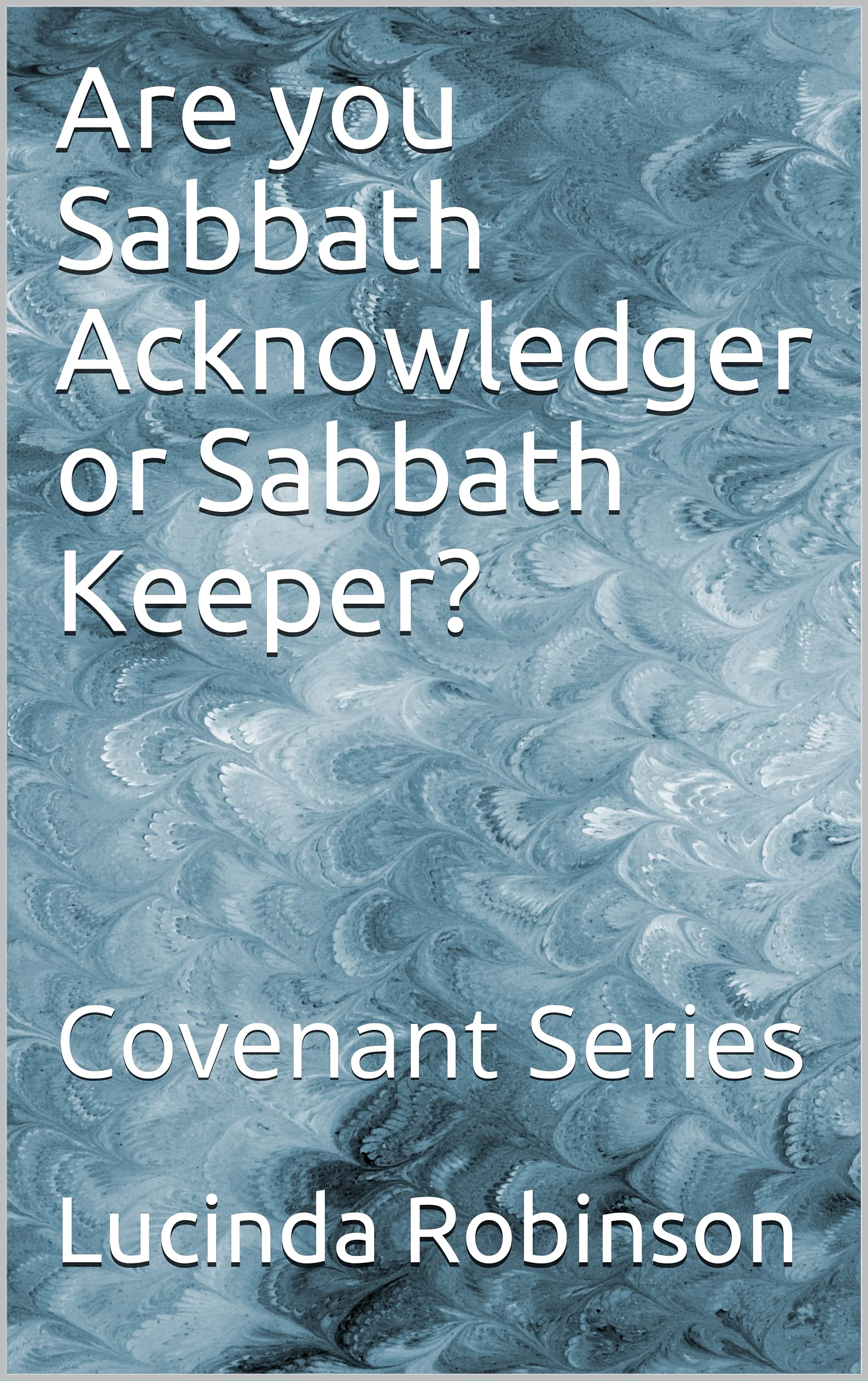Are you Sabbath Acknowledger or Sabbath Keeper?: Covenant Series by ...