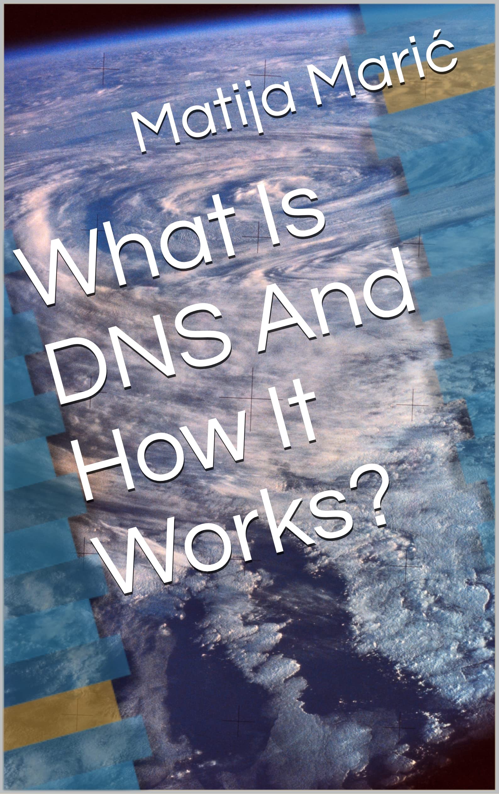 What Is DNS And How It Works? by Matija Marić | Goodreads