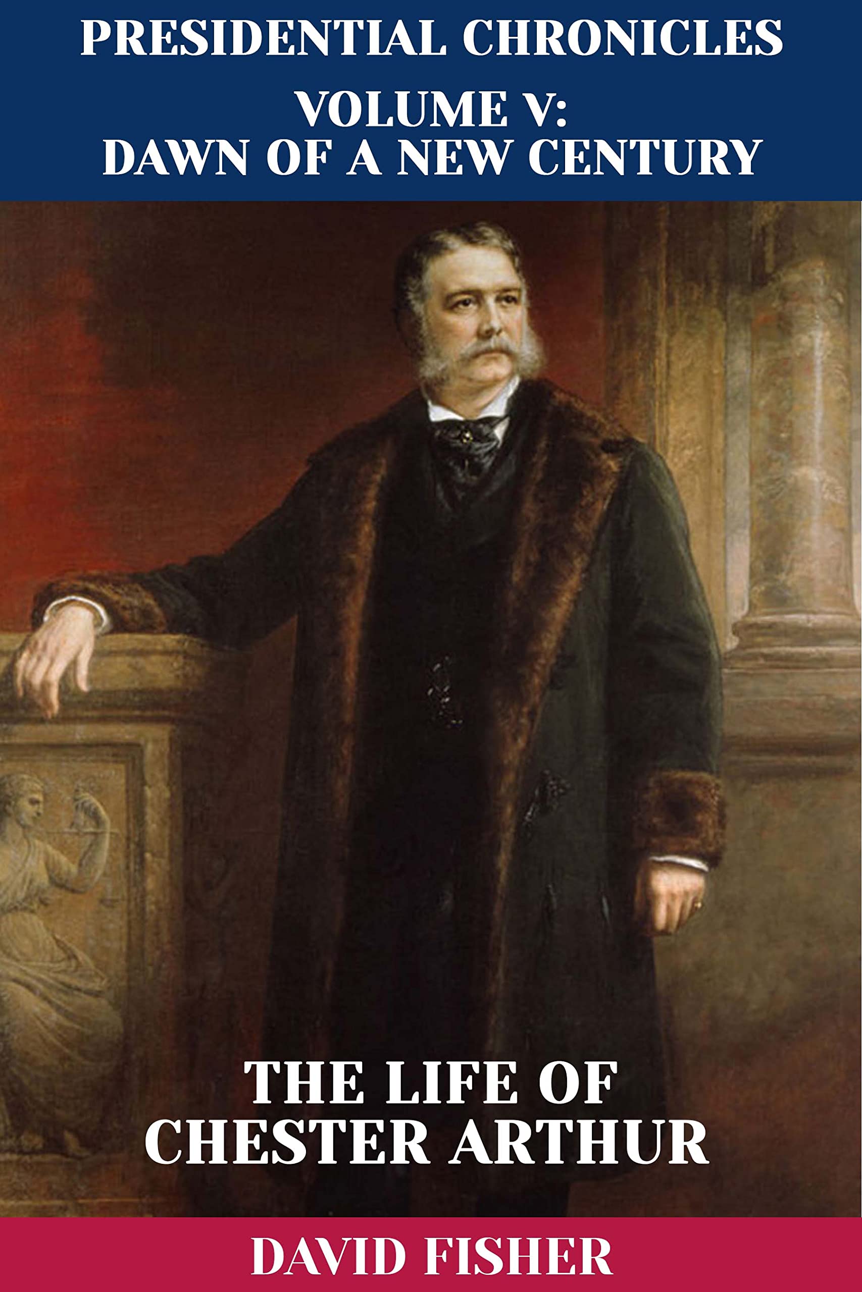 The Life of Chester Arthur by David Fisher | Goodreads