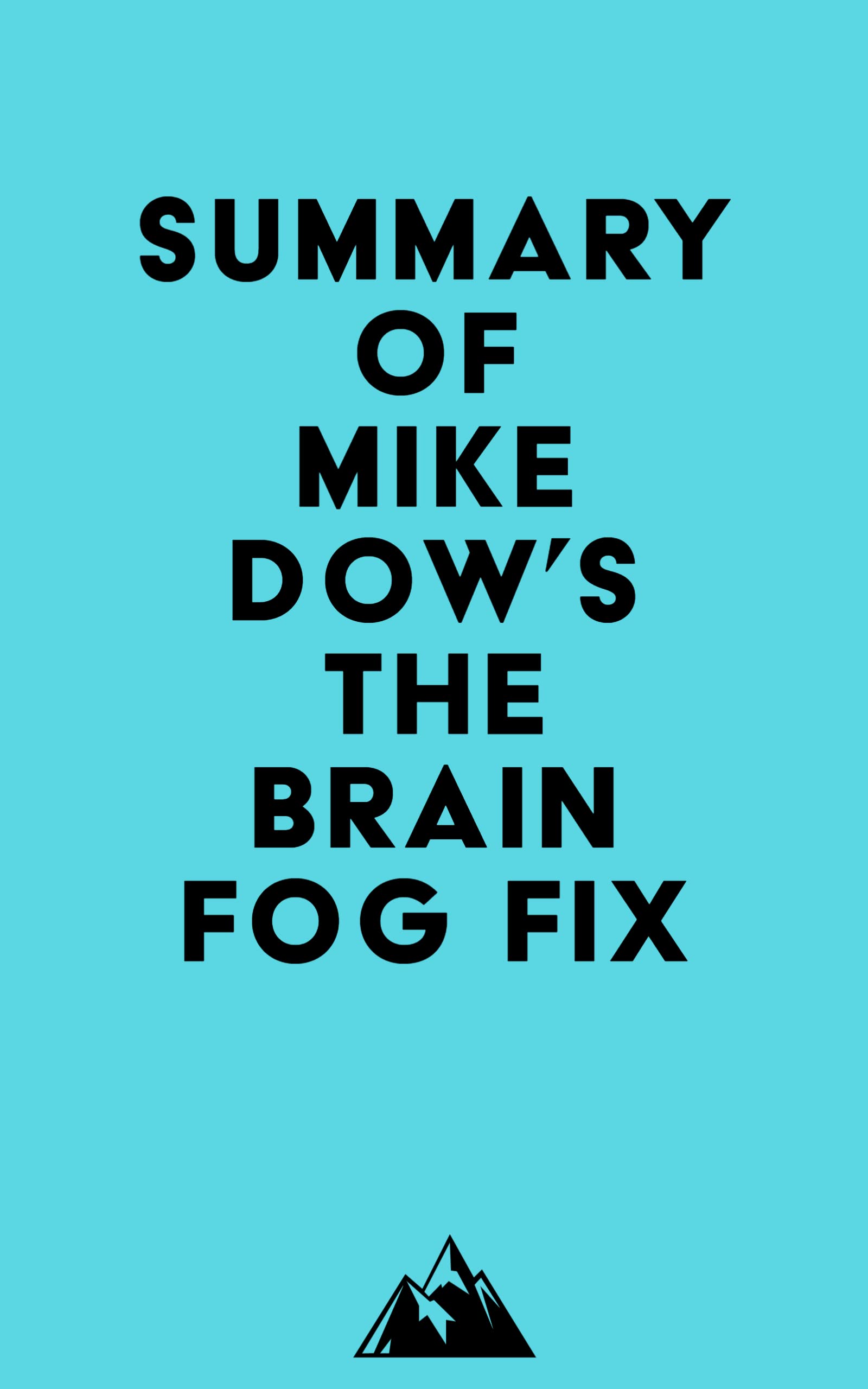 Summary of Mike Dow's The Brain Fog Fix by Everest Media | Goodreads