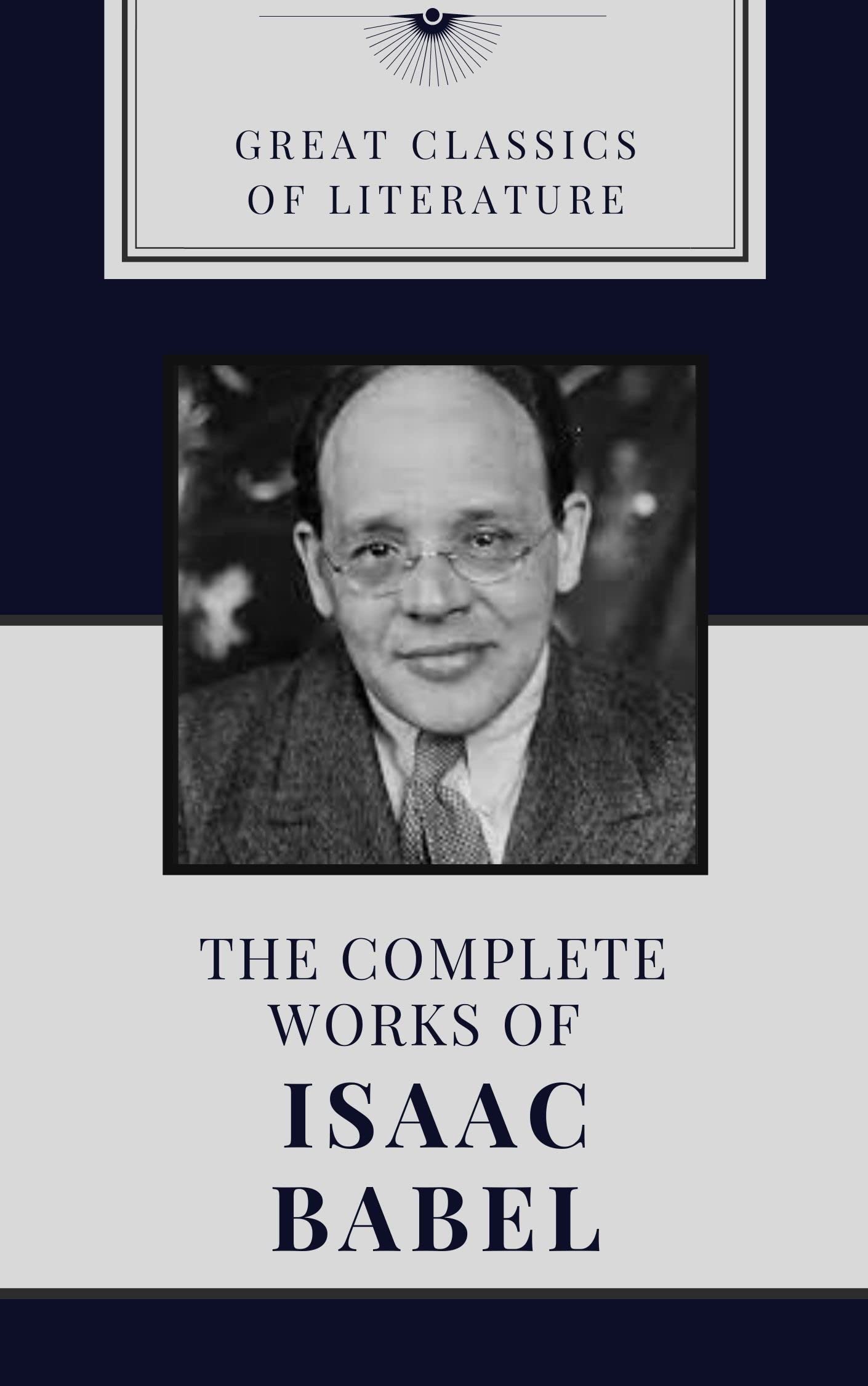 THE COMPLETE WORKS OF ISAAC BABEL (CLASSIC BOOK): With illustration by ...