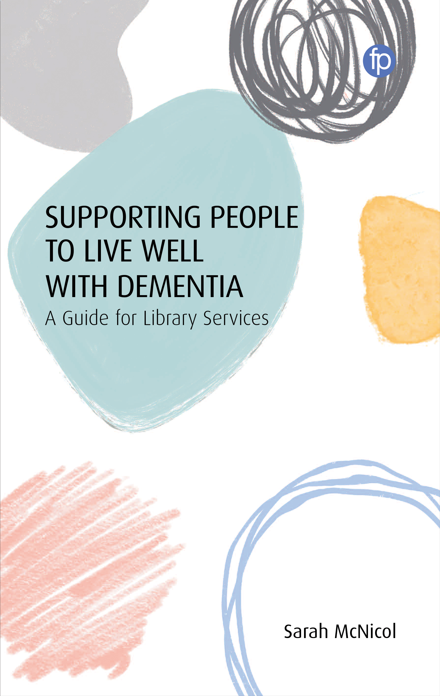 Supporting People to Live Well with Dementia: A Guide for Library ...