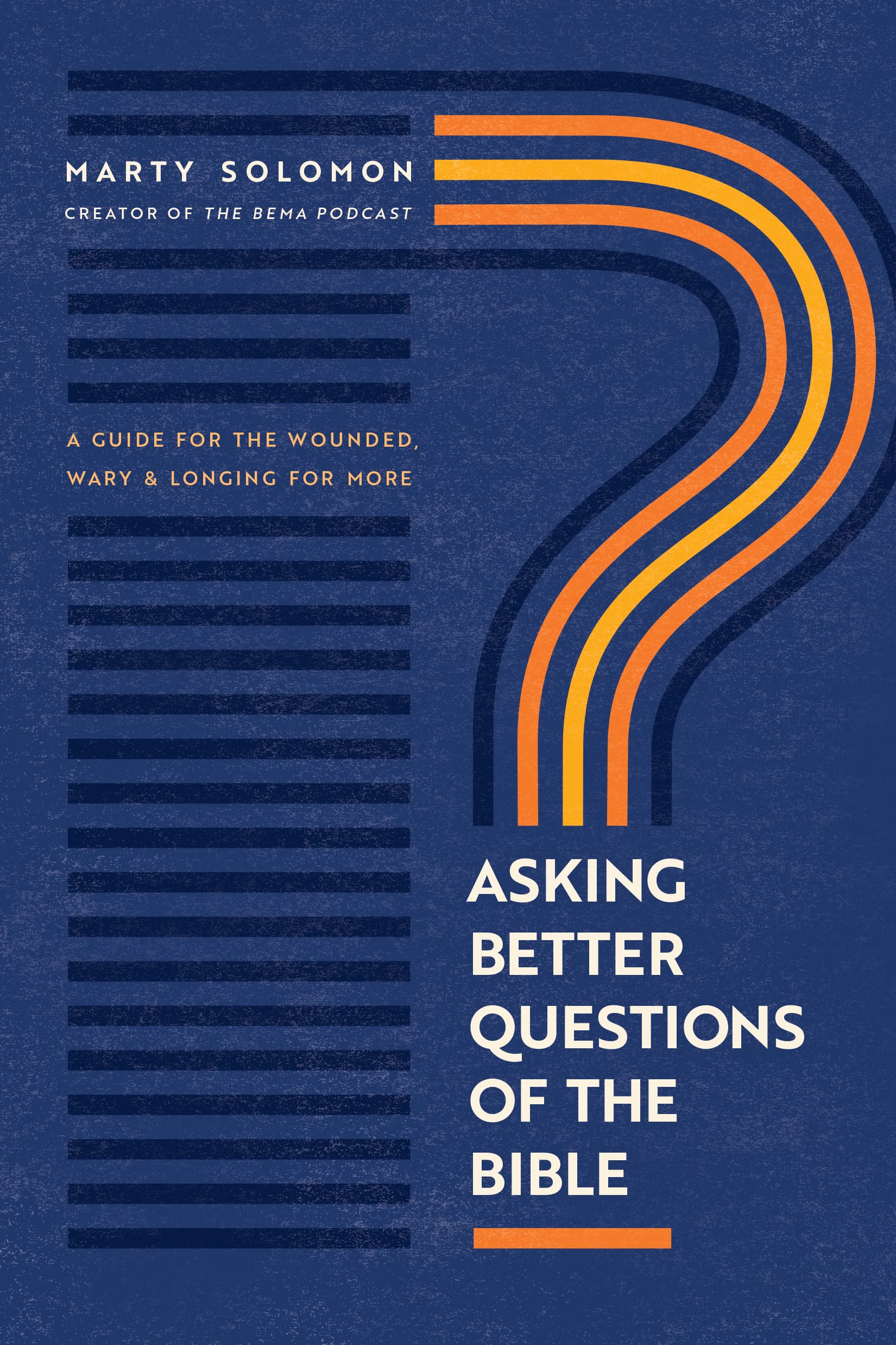 Asking Better Questions of the Bible: A Guide for the Wounded, Wary ...
