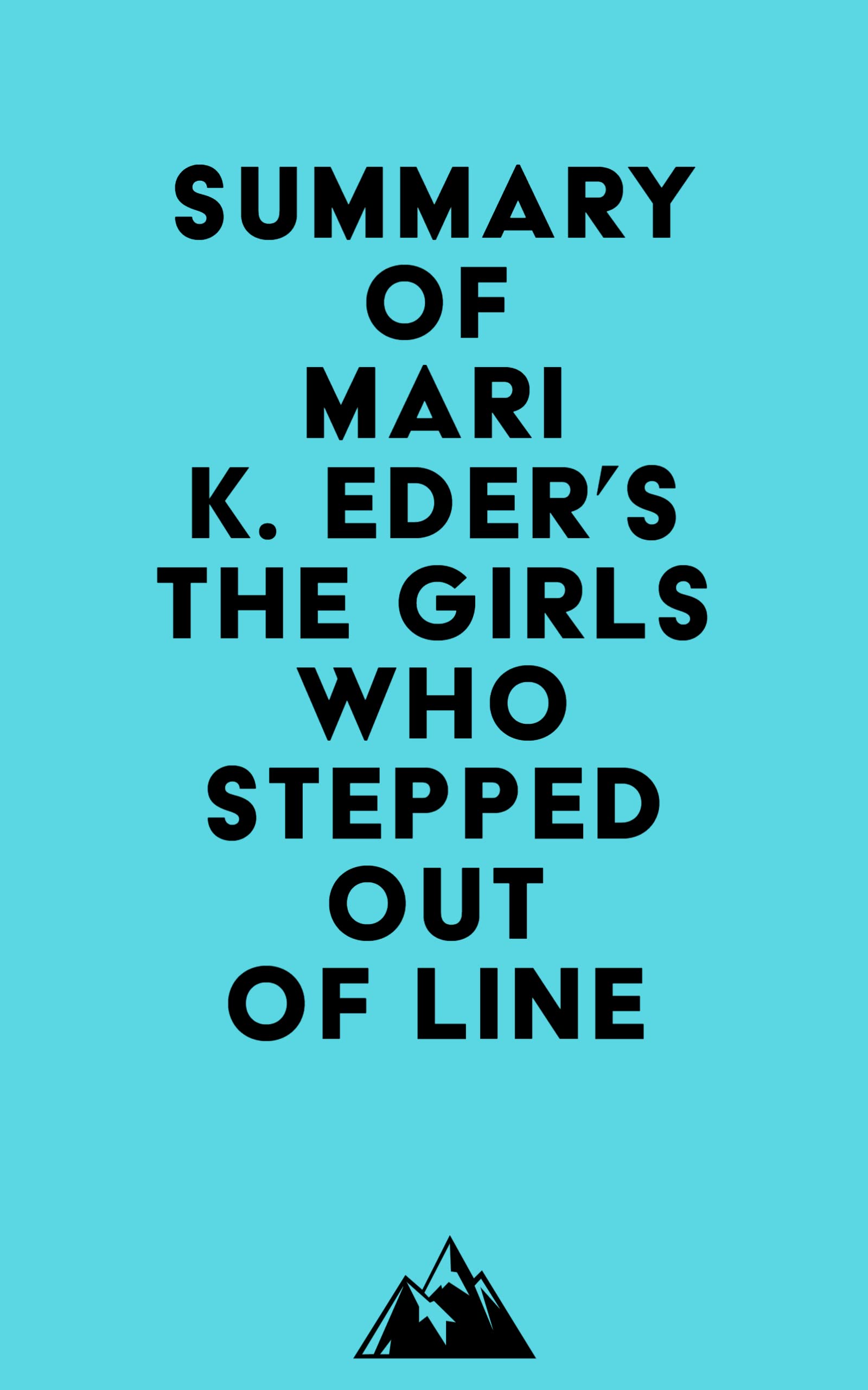 Summary of Mari K. Eder's The Girls Who Stepped Out of Line by Everest ...