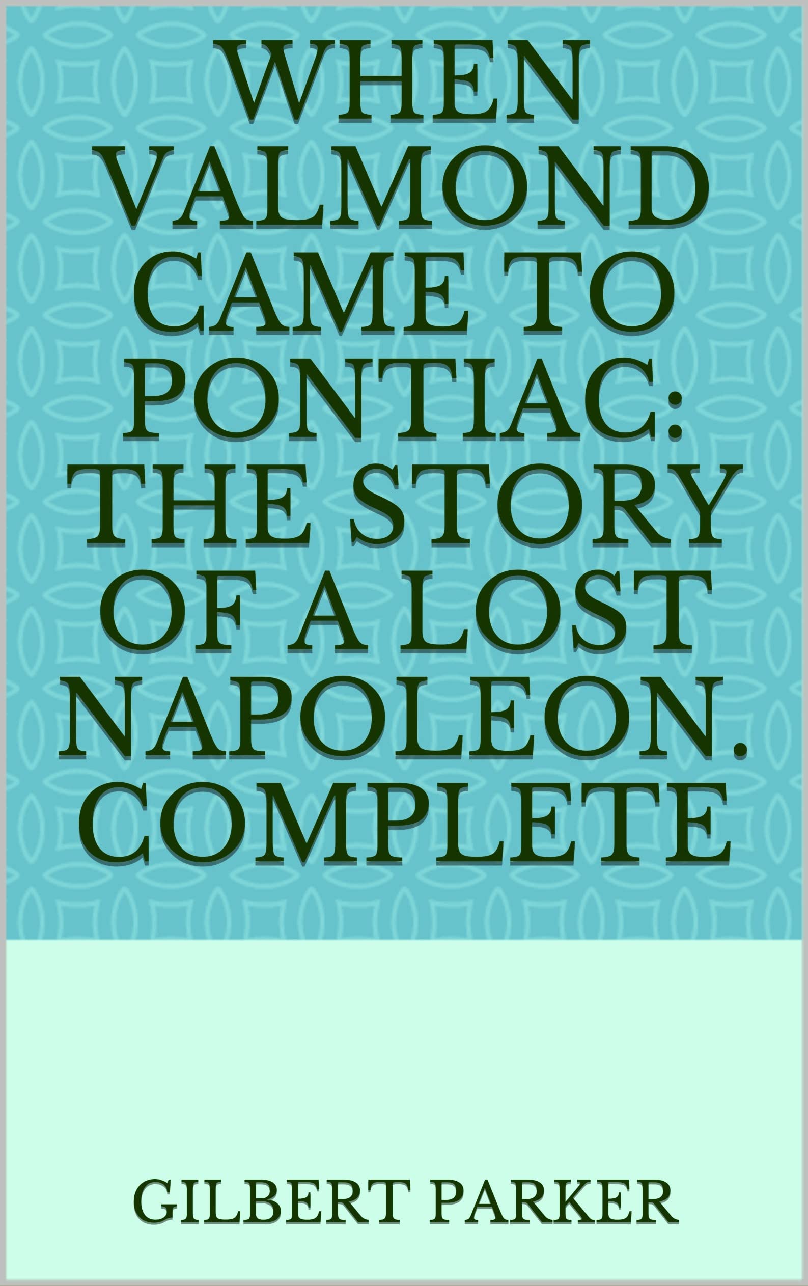 When Valmond Came to Pontiac: The Story of a Lost Napoleon. Complete by ...