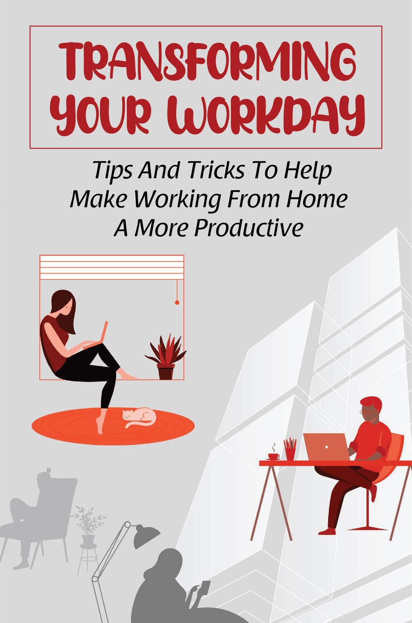 Transforming Your Workday: Tips And Tricks To Help Make Working From ...