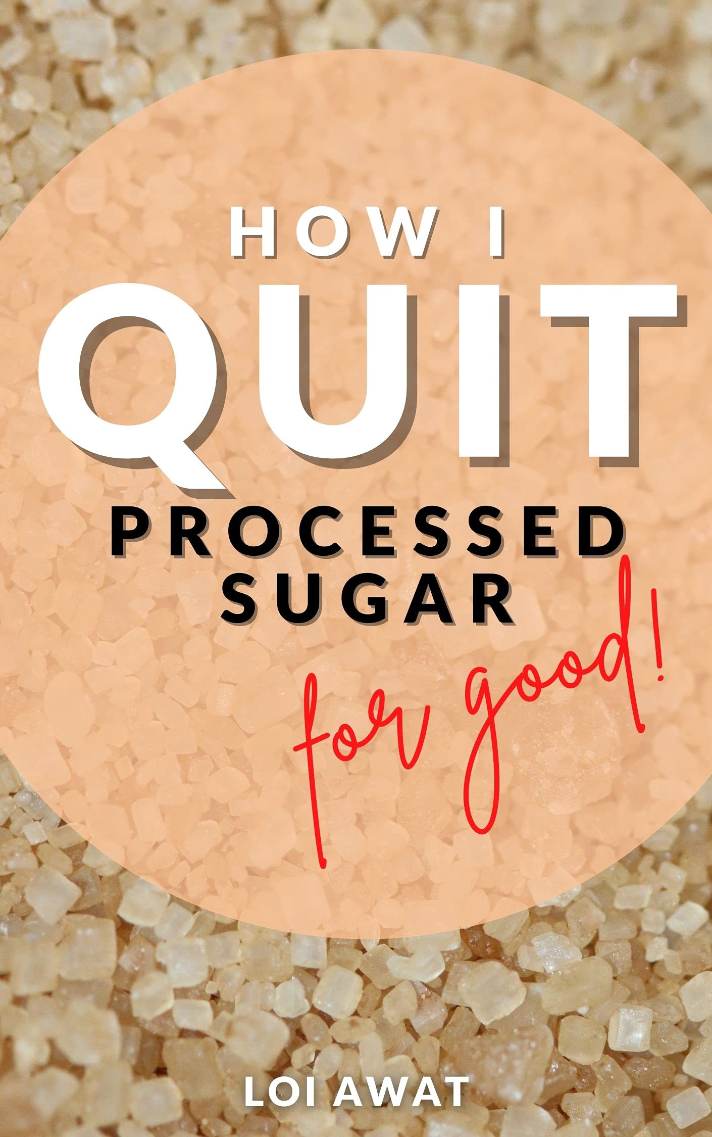 How I Quit Processed Sugar (For Good!) by Loi Awat | Goodreads