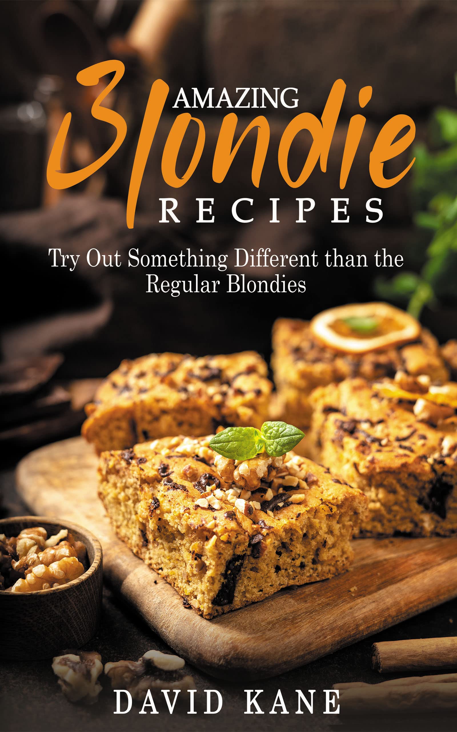 Amazing blondie recipes: Try out something different than the regular blondies by David Kane ...