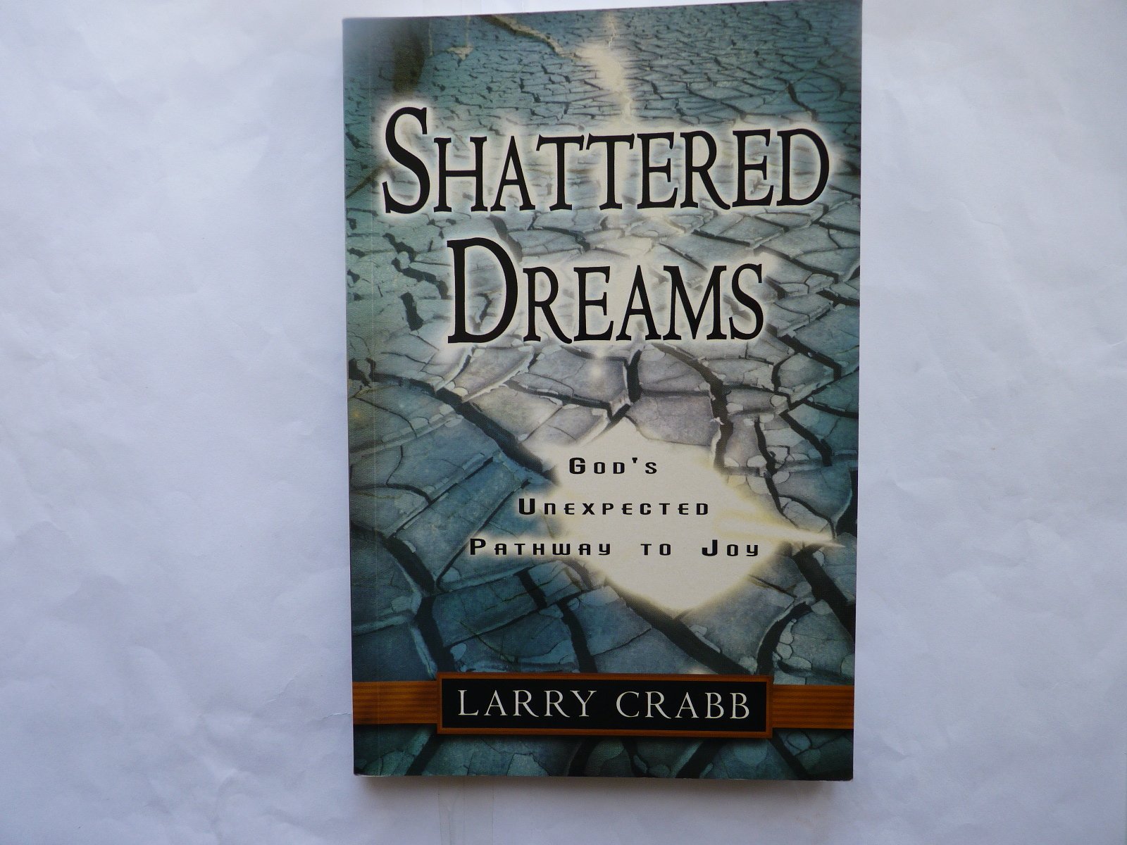 Shattered Dreams by Larry Crabb | Goodreads