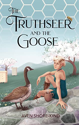 The Truthseer and the Goose by Aven Shore-Kind | Goodreads