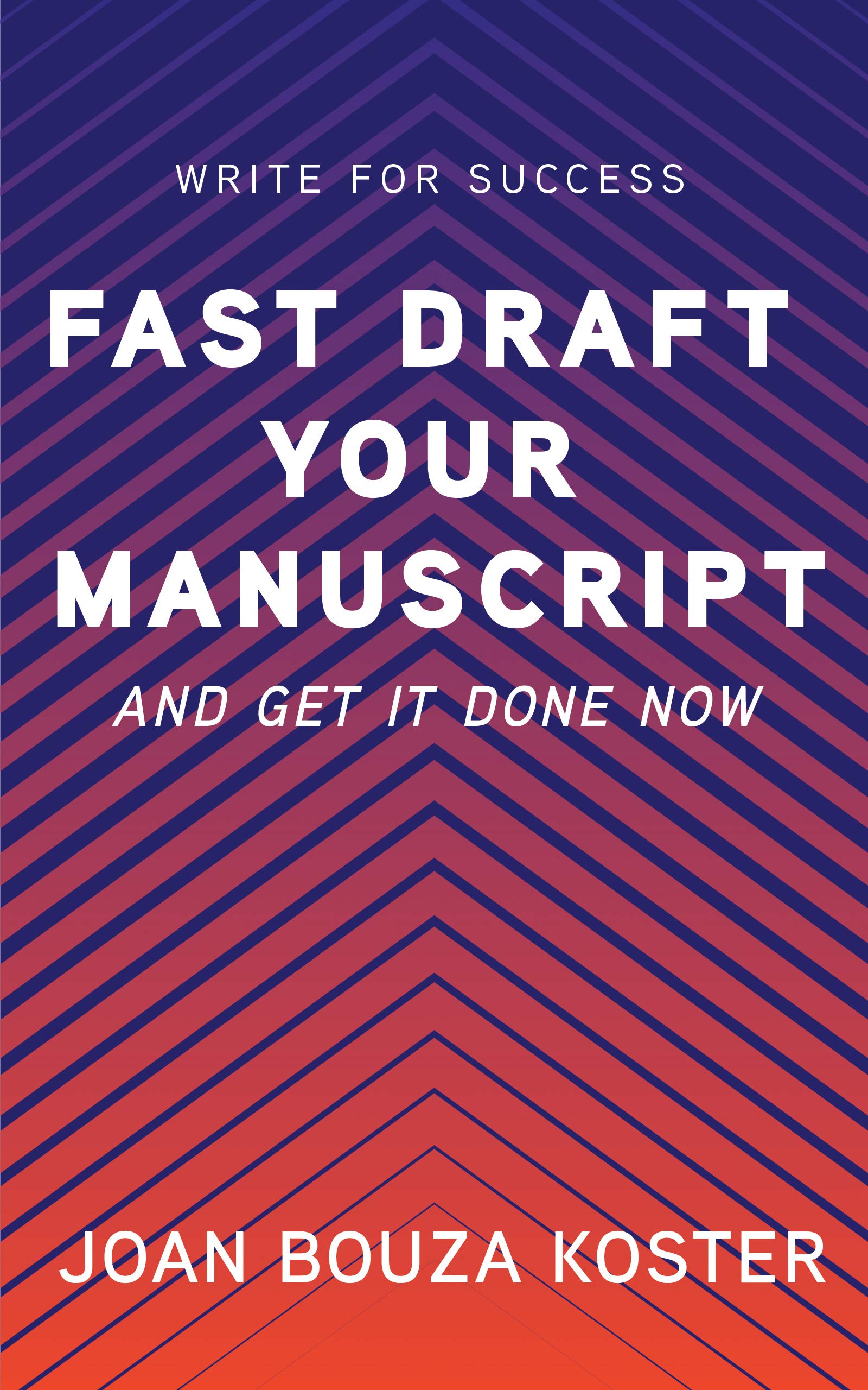 Fast Draft Your Manuscript: And Get It Done Now by Joan Bouza Koster ...