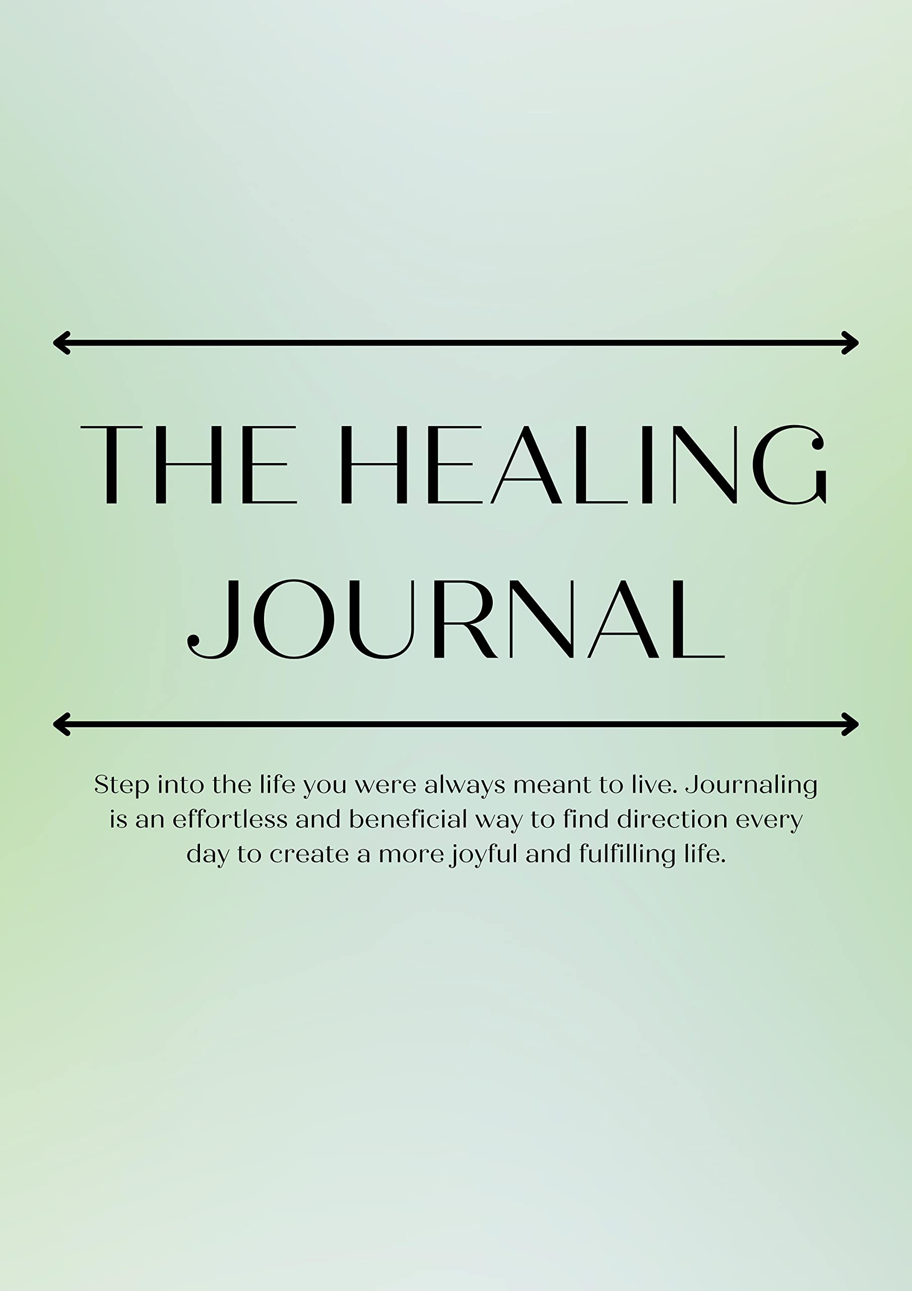 The Healing Journal: Step into the life you were always meant to live ...