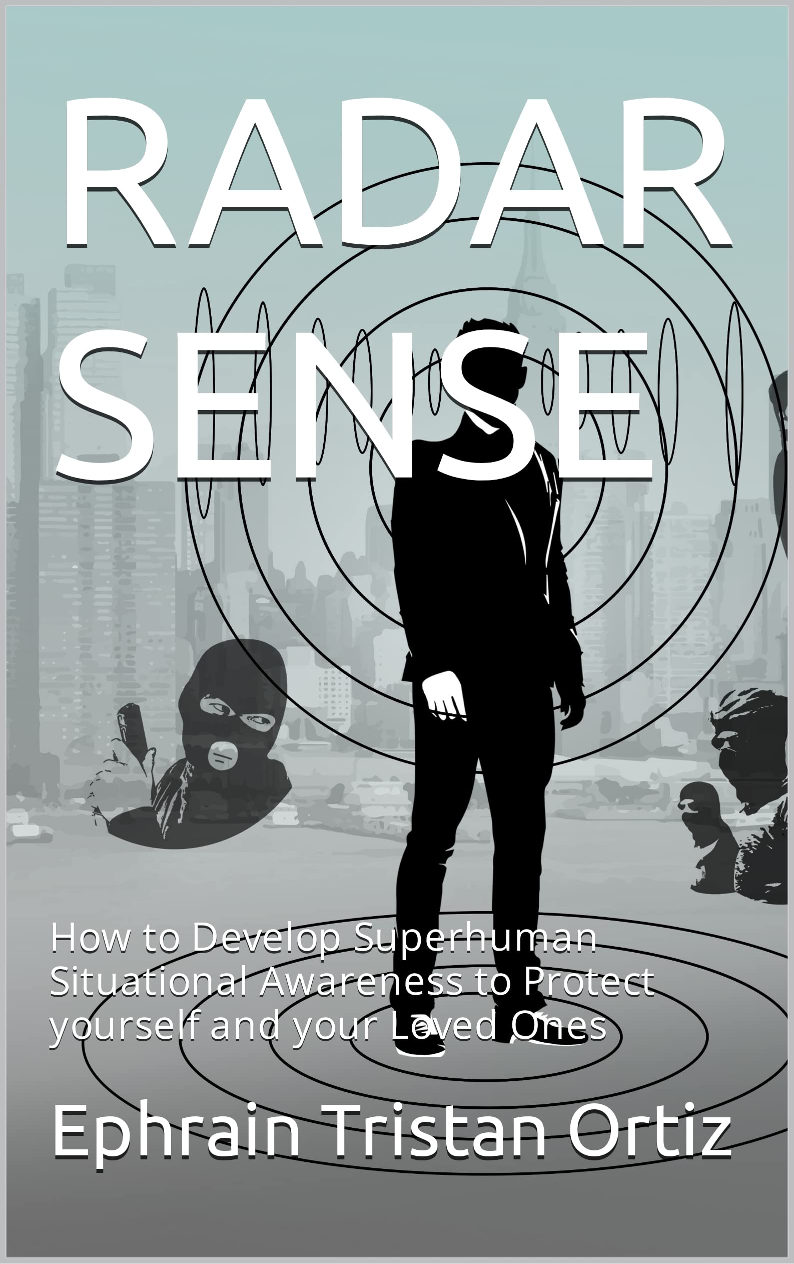 RADAR SENSE: How to Develop Superhuman Situational Awareness to Protect ...