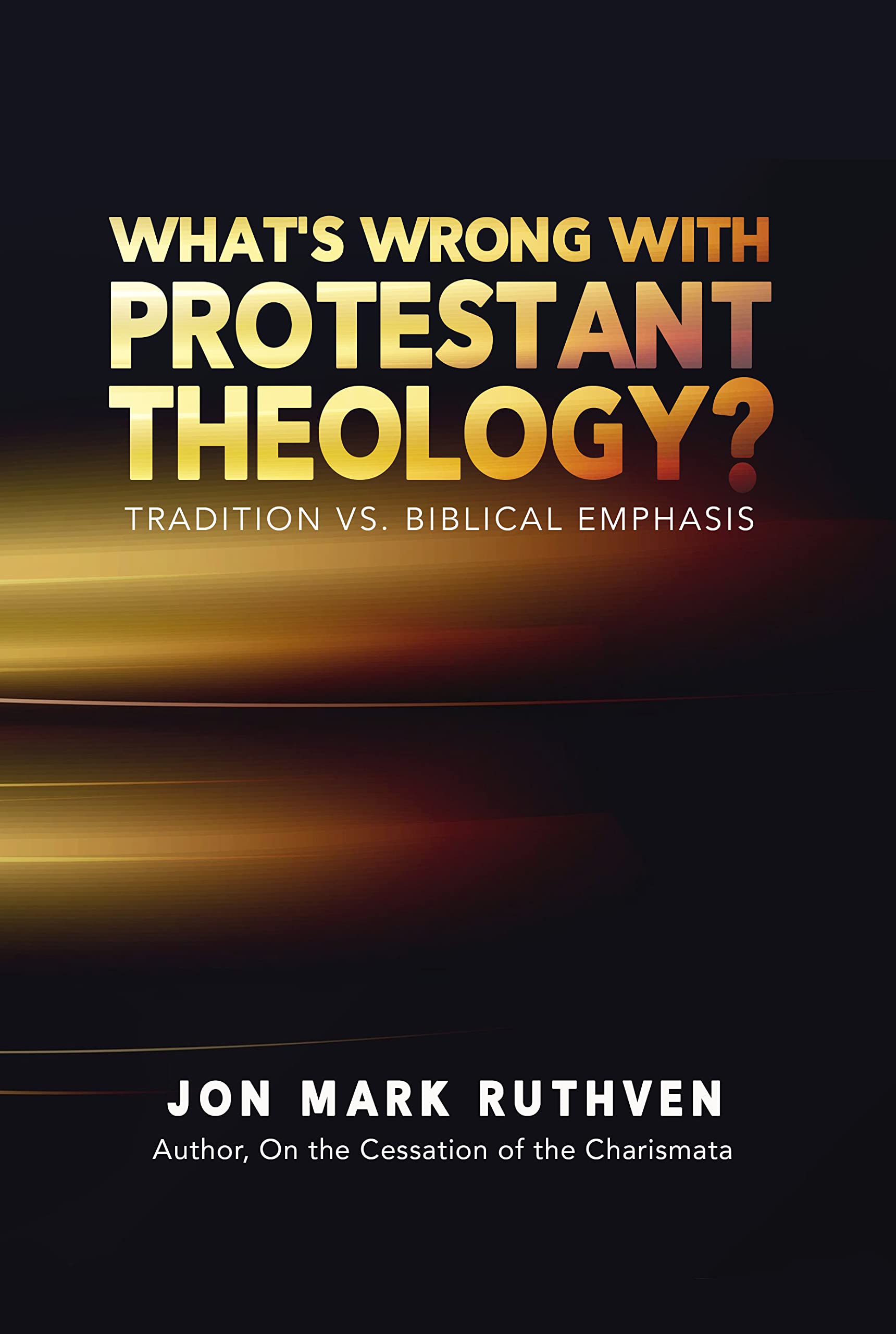 What's Wrong With Protestant Theology: Tradition Vs. Biblical Emphasis ...