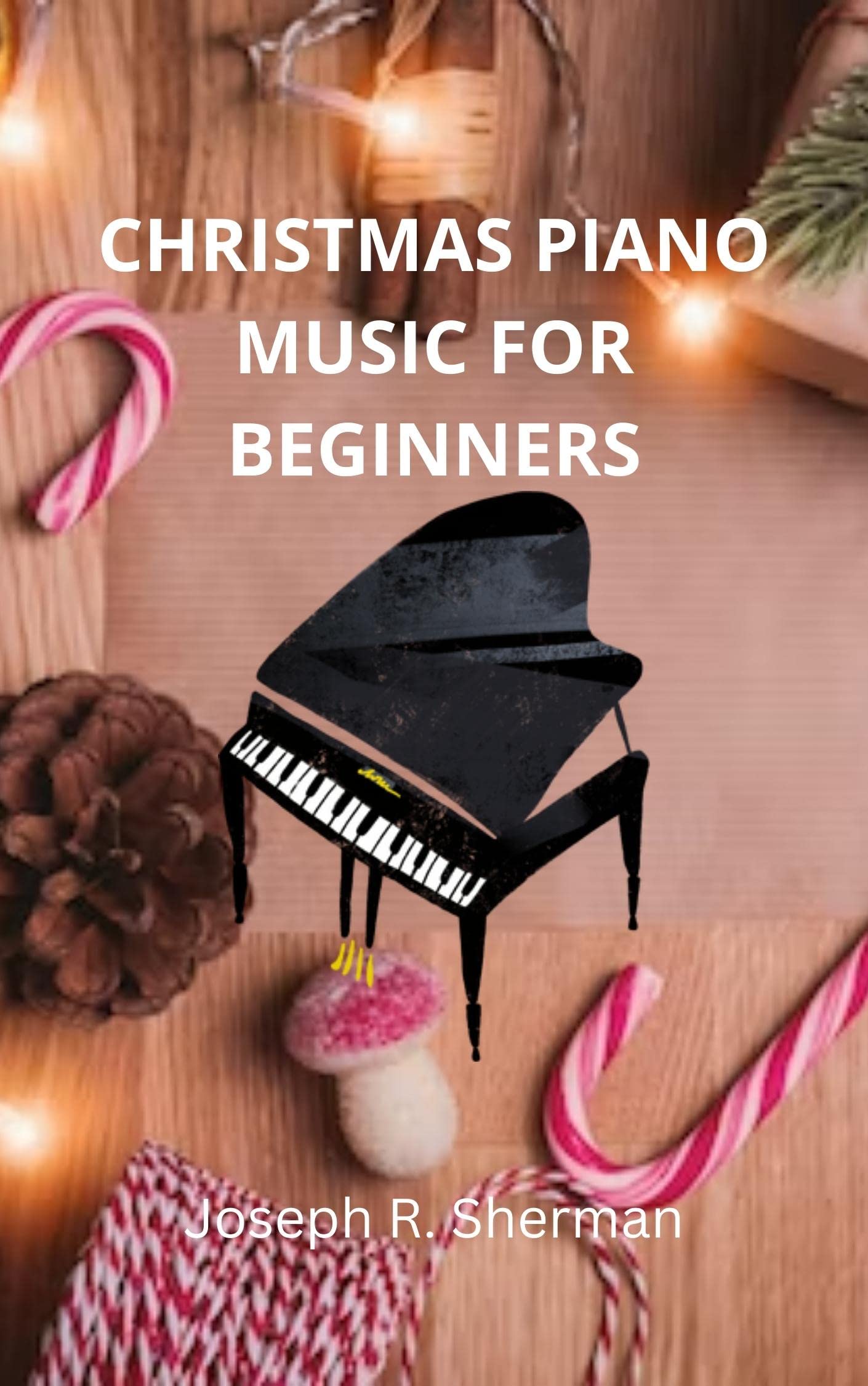CHRISTMAS PIANO MUSIC FOR BEGINNERS: SHEET MUSIC BOOK FOR KIDS AND ...
