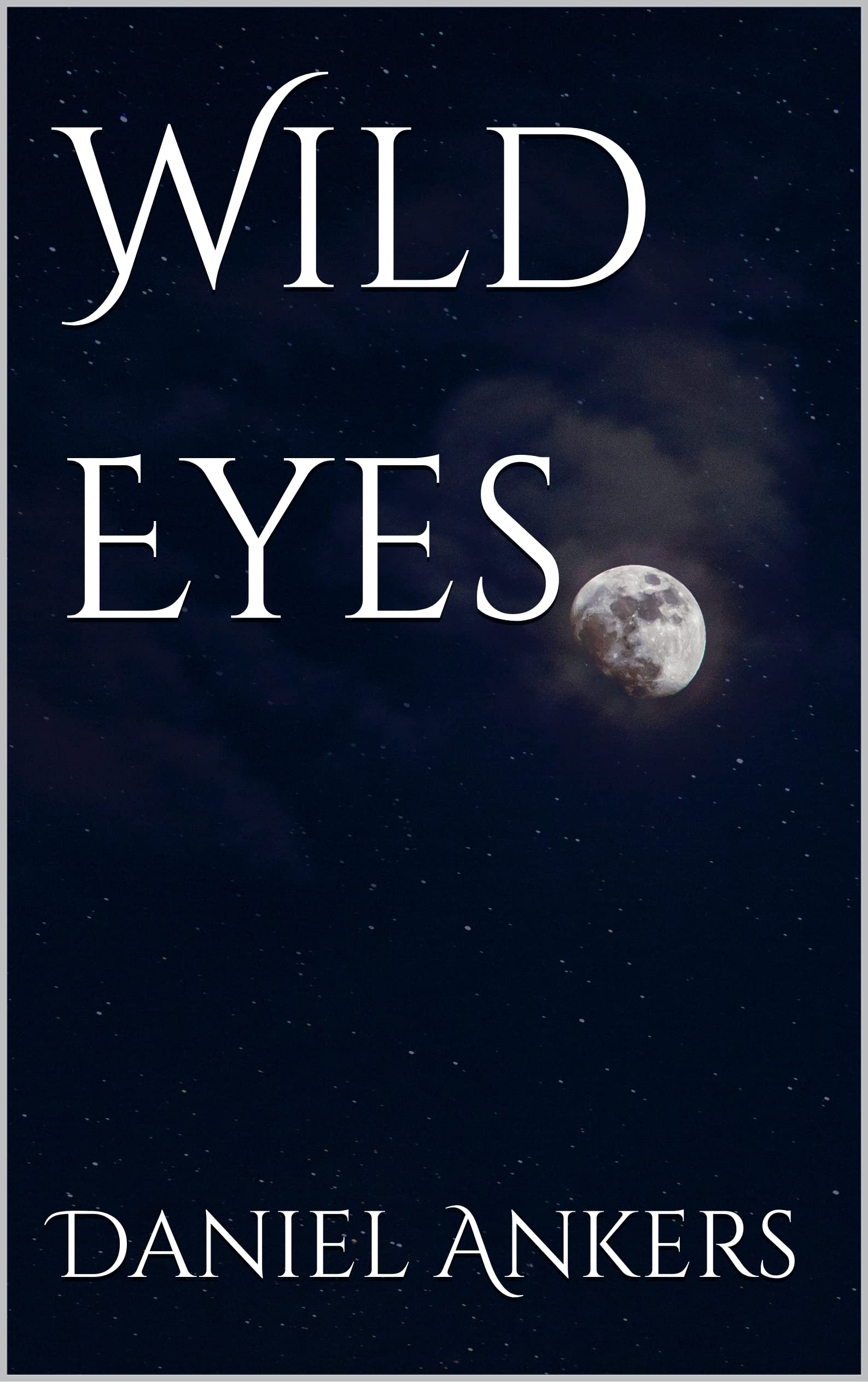Wild Eyes by Daniel Paul Ankers | Goodreads