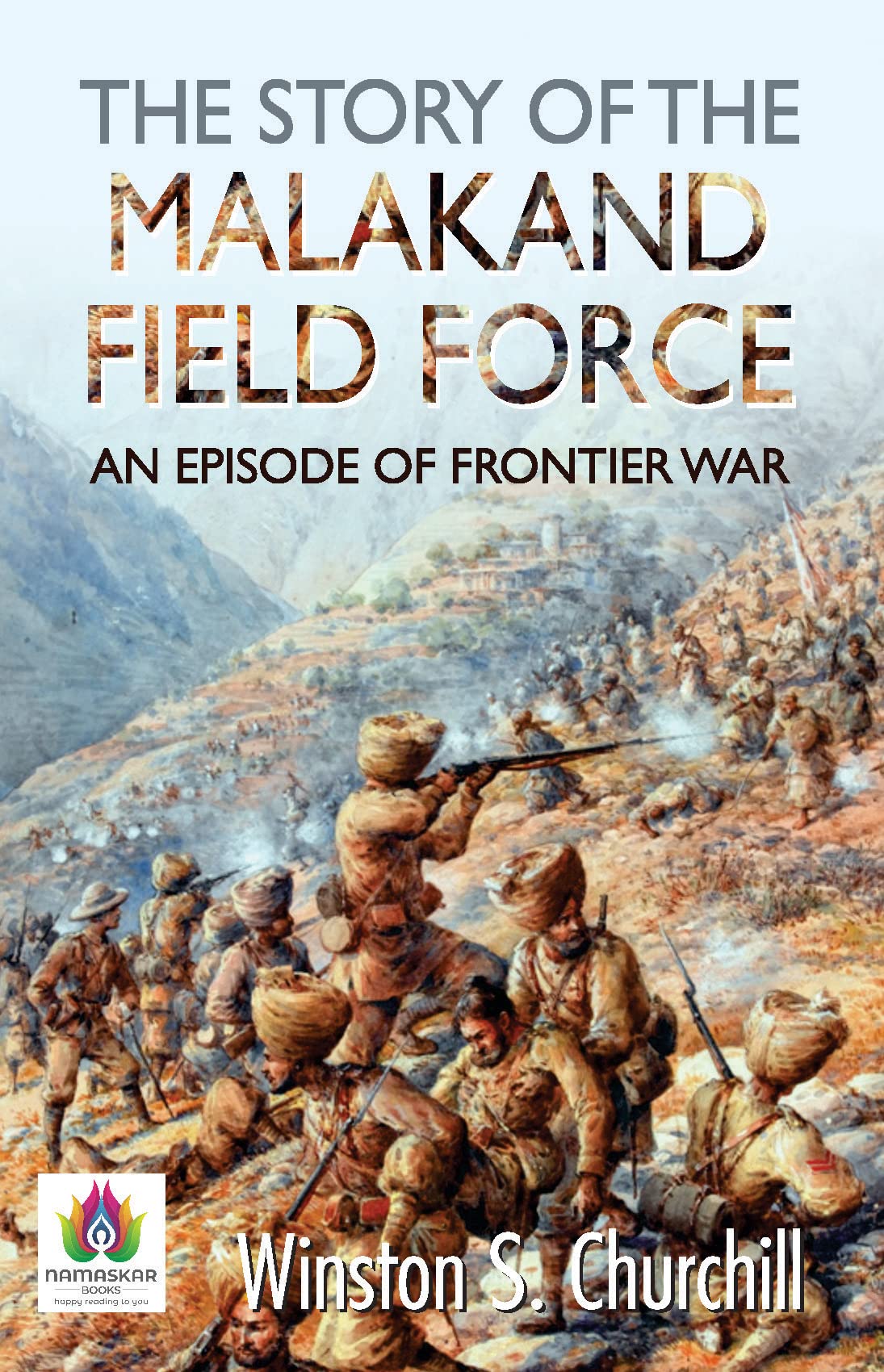 The Story of the Malakand Field Force: An Episode of Frontier War by ...