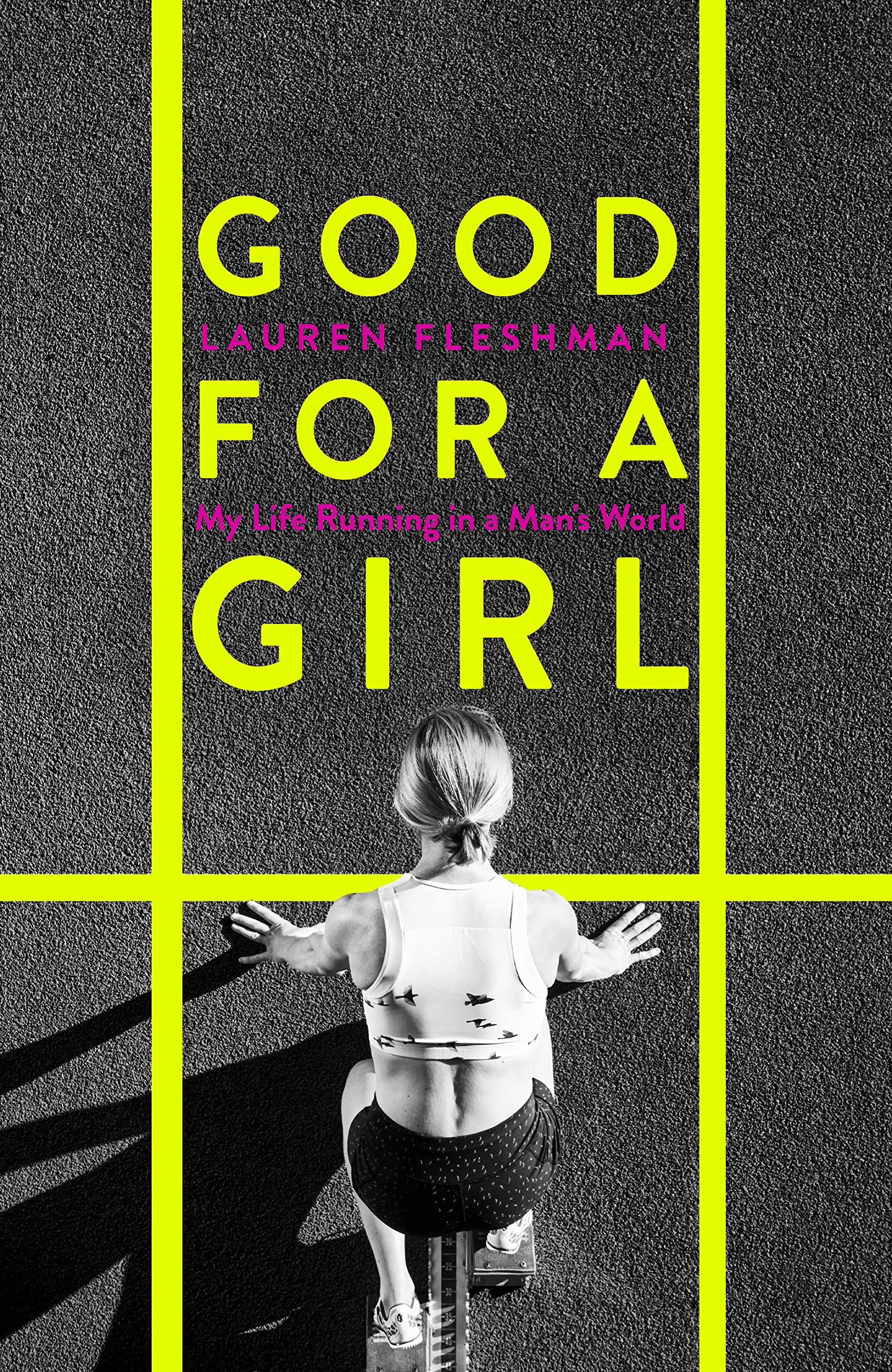 Good for a Girl: My Life Running in a Man's World by Lauren Fleshman ...
