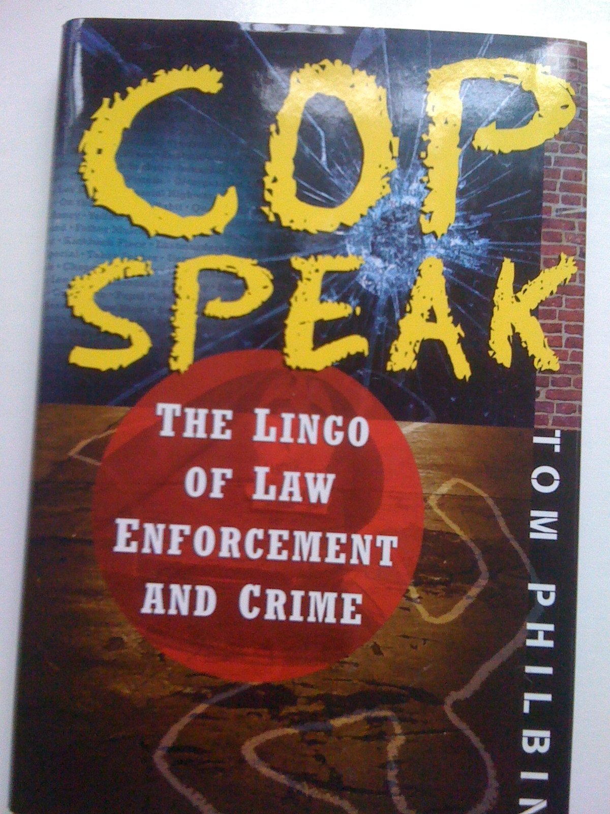 Cop Speak: The Lingo of Law Enforcement and Crime by Tom Philbin ...
