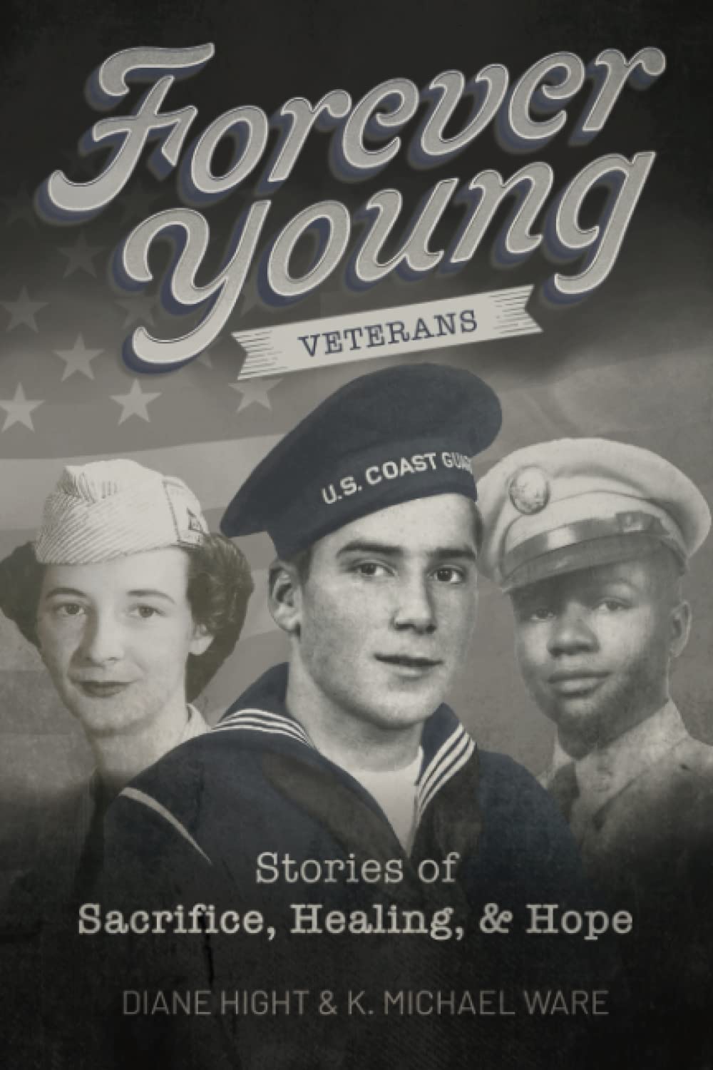 Forever Young Veterans: Stories of Sacrifice, Healing, & Hope by Diane ...