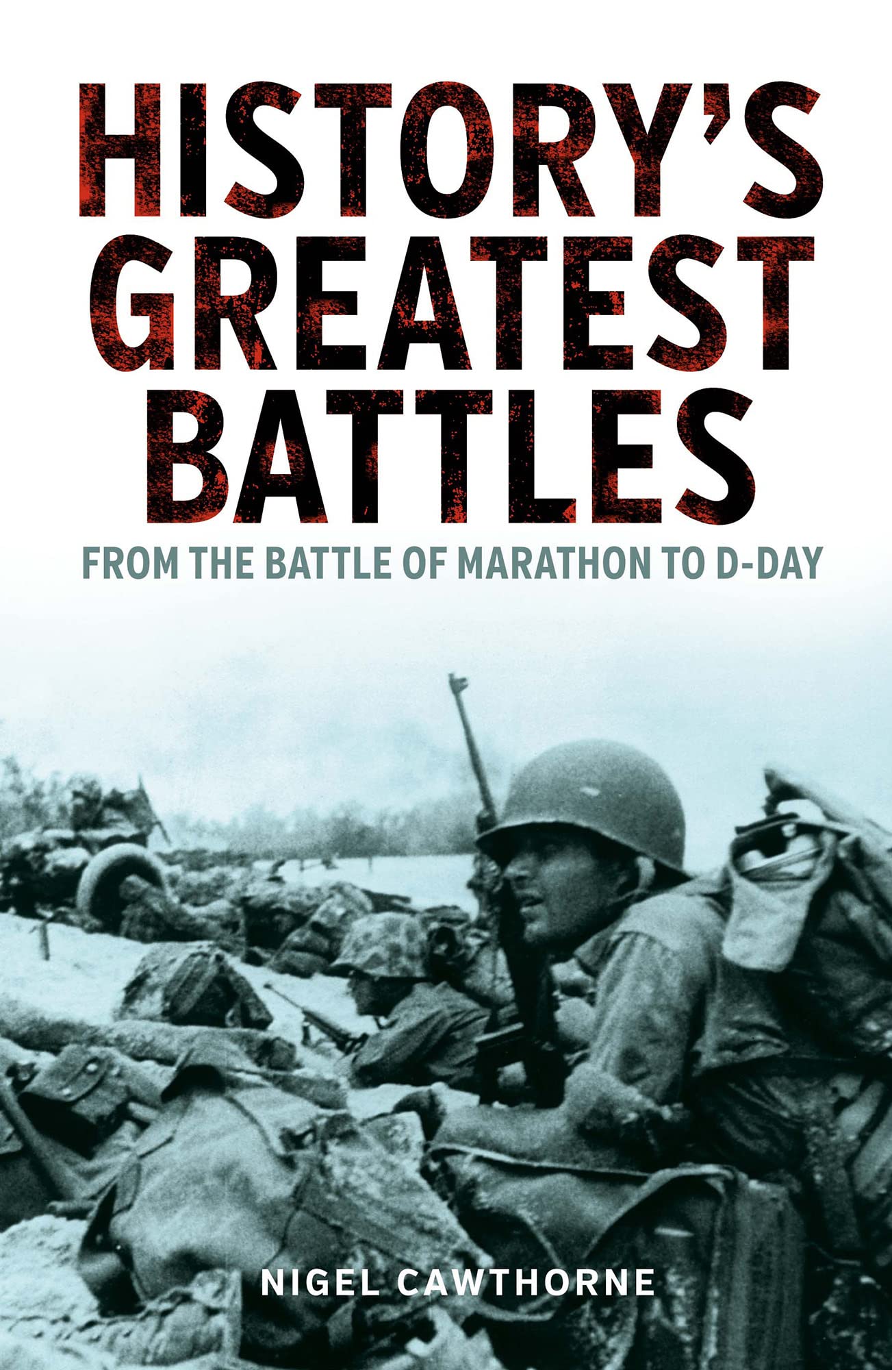 History's Greatest Battles: From the Battle of Marathon to D-Day by ...