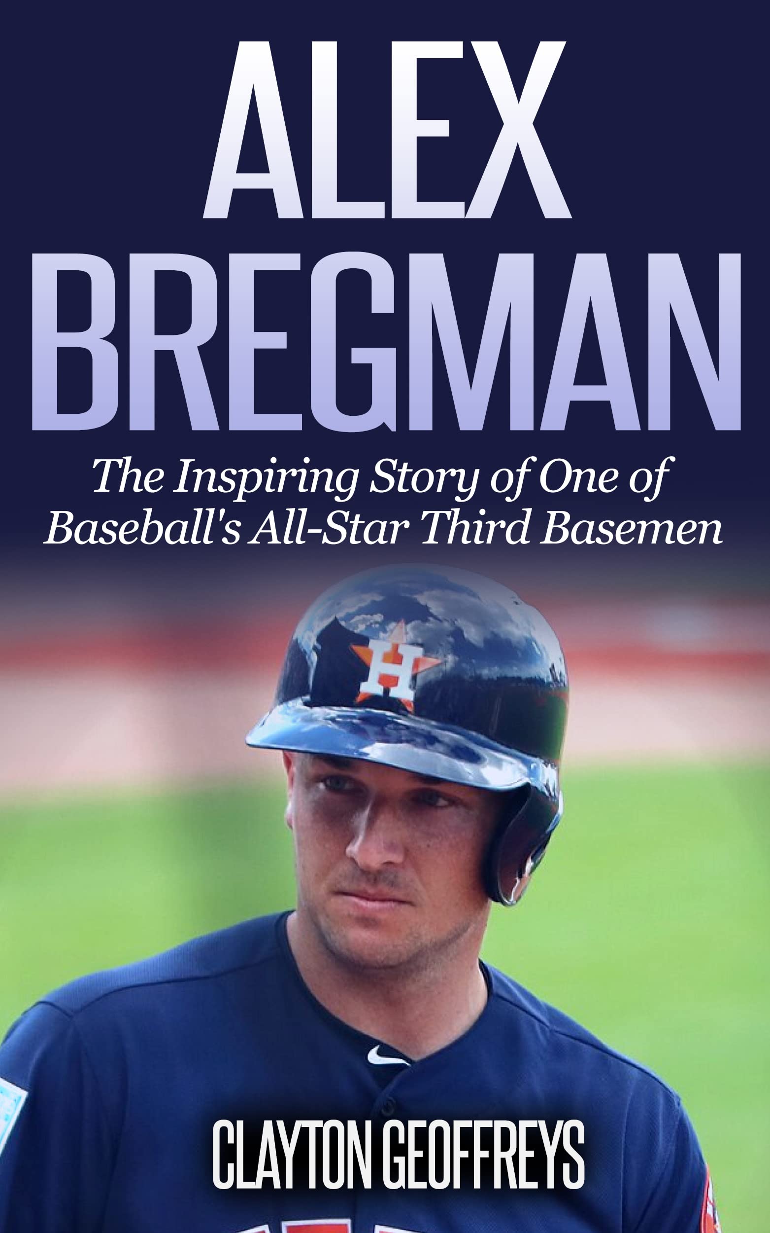 Alex Bregman: The Inspiring Story of One of Baseball's All-Star Third ...