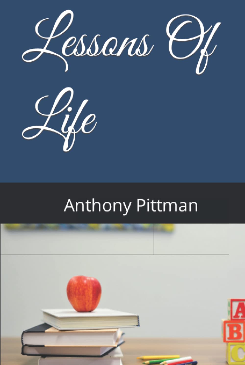 Lessons Of Life by Anthony Pittman | Goodreads