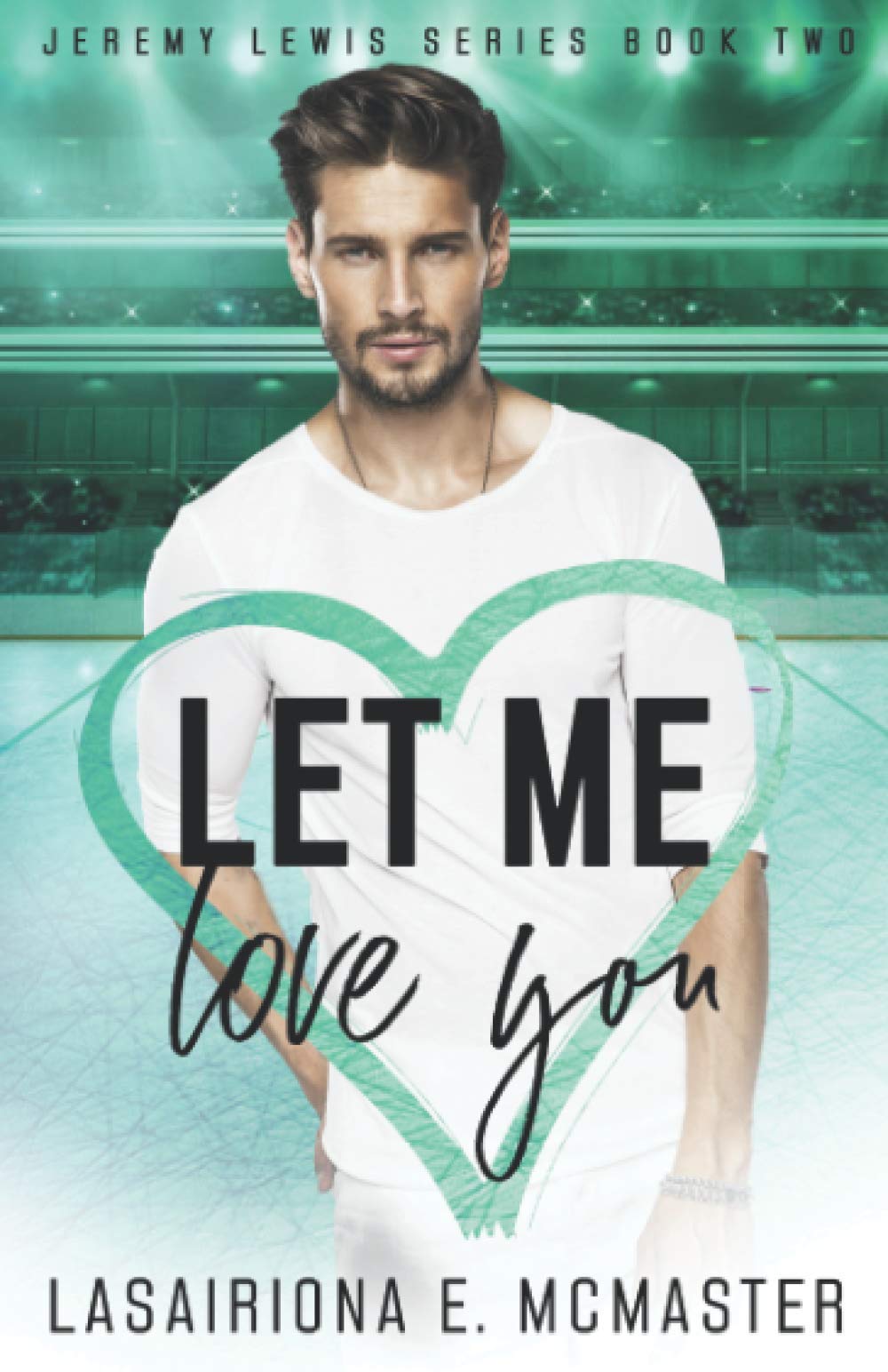 Let Me Love You (The Jeremy Lewis Series) by Lasairiona E. McMaster ...