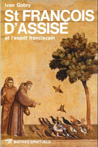 Saint François d'Assise et l'esprit fransiscain by Ivan Gobry | Goodreads
