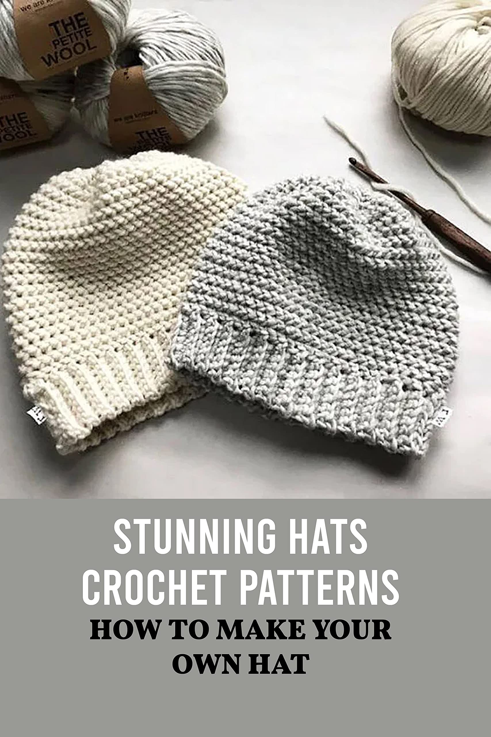 Stunning Hats Crochet Patterns: How To Make Your Own Hat by Daniel ...