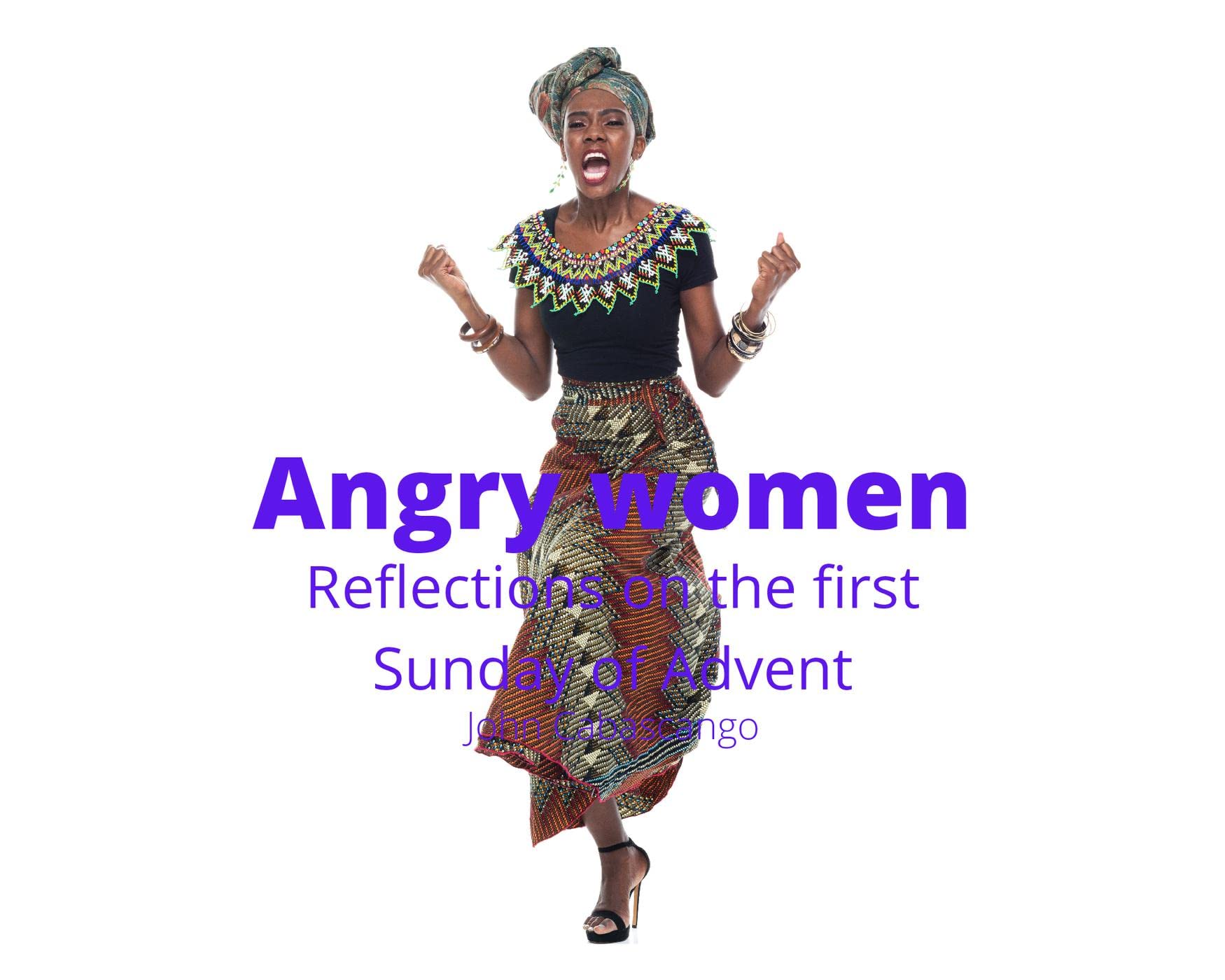Angry Women: Reflections on the First Sunday of Advent by John ...