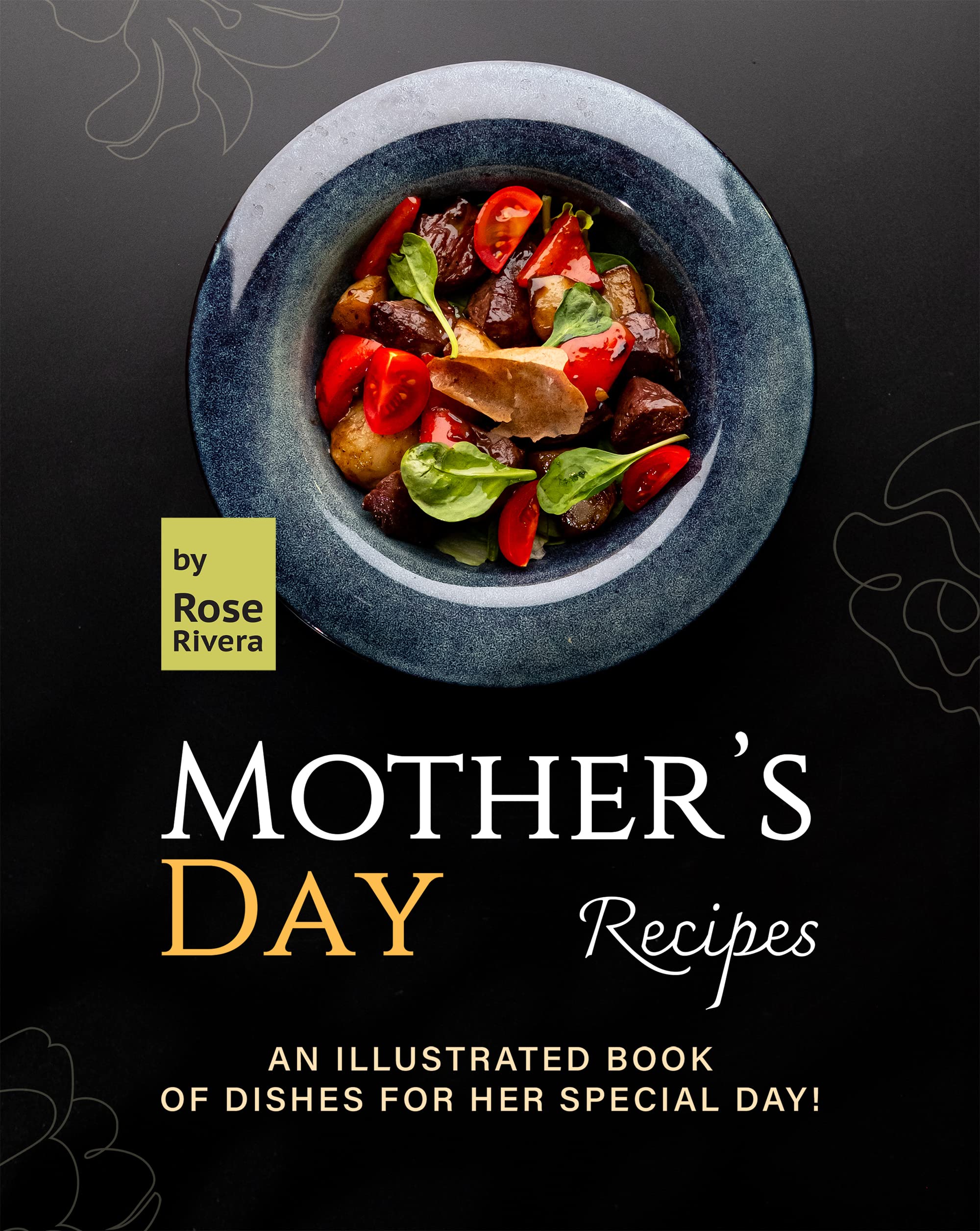 Mother's Day Recipes: An Illustrated Book of Dishes for Her Special Day ...