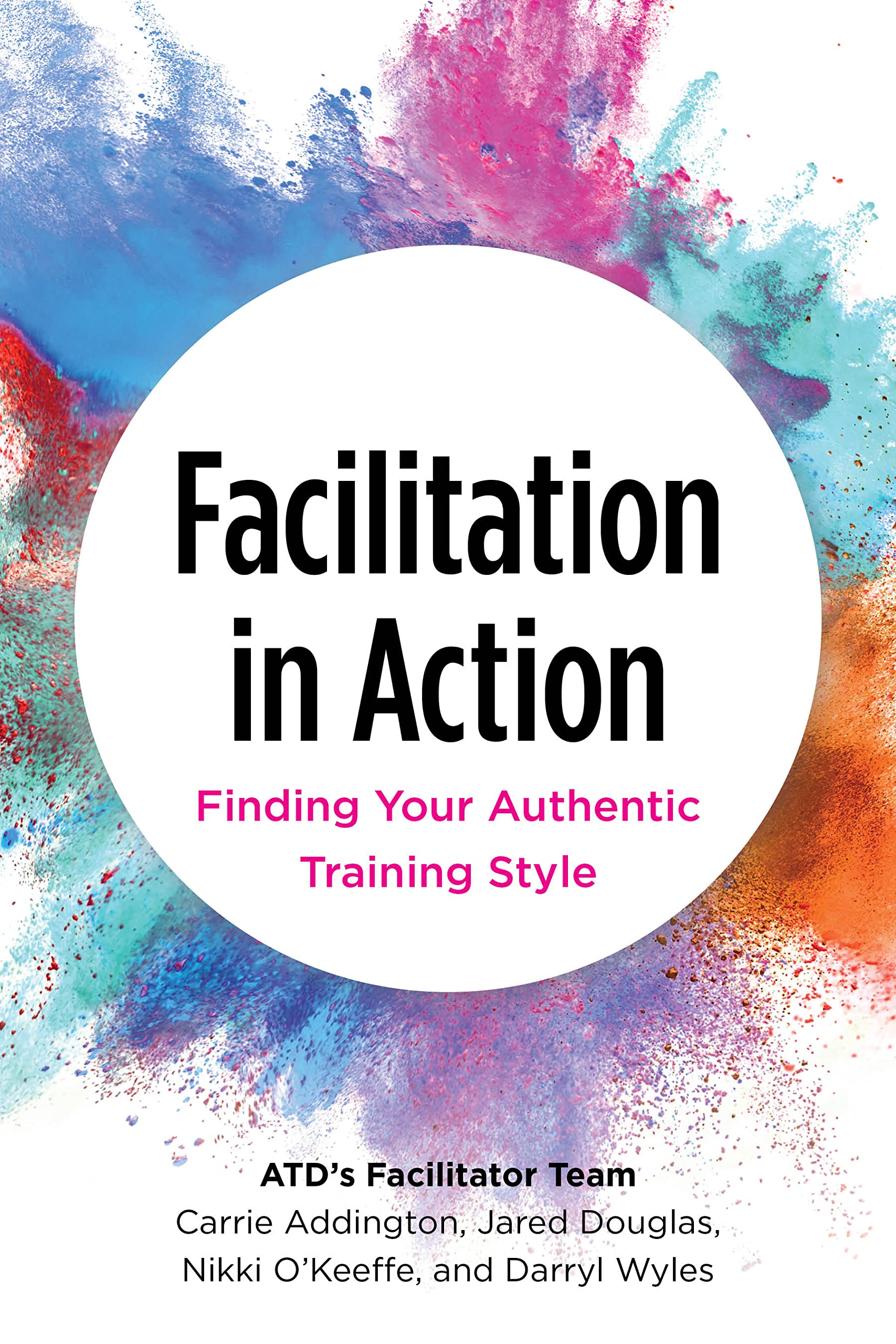 Facilitation in Action: Finding Your Authentic Training Style by Carrie ...